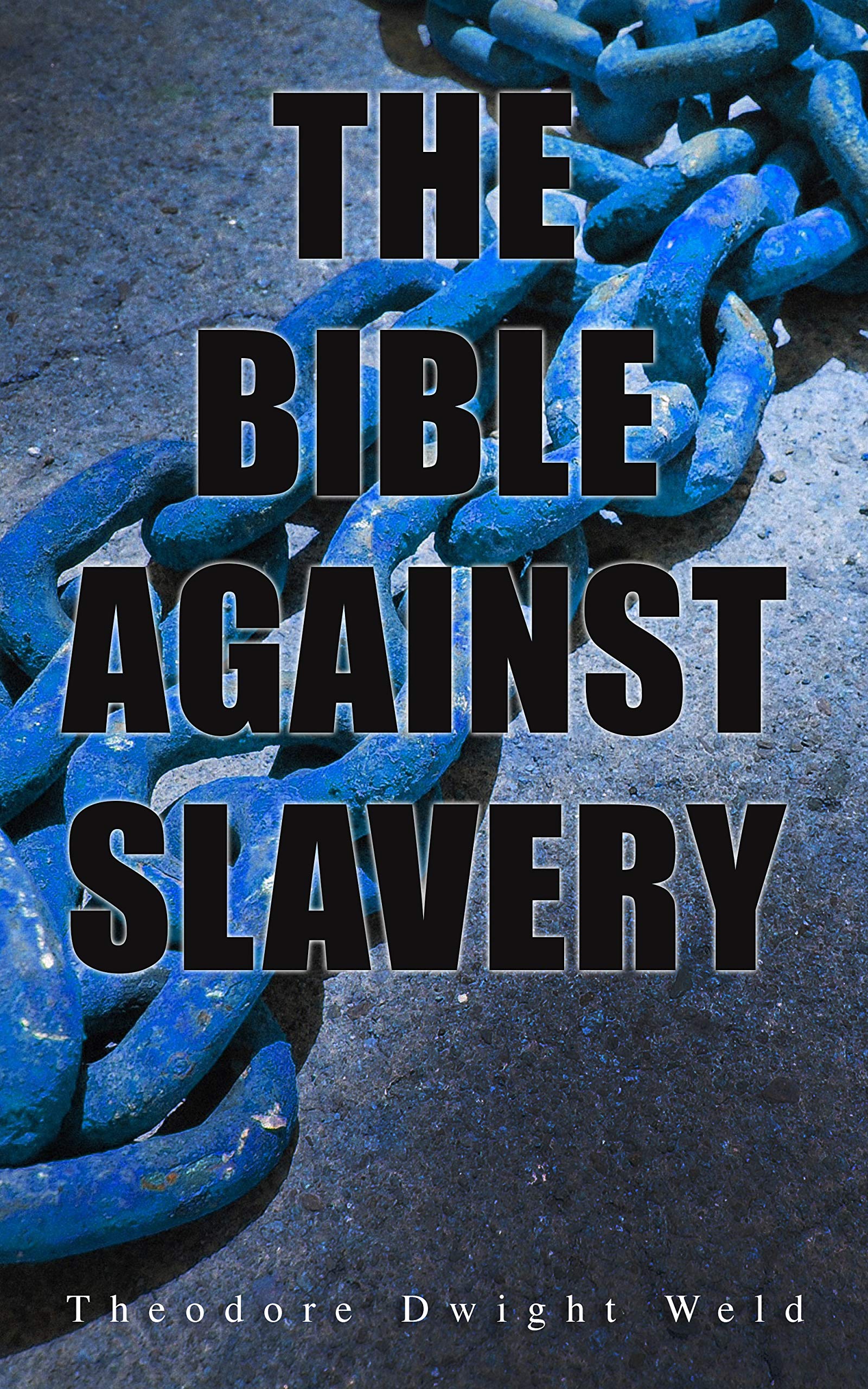 The Bible Against Slavery: An inquiry into the Patriarchal and Mosaic ...