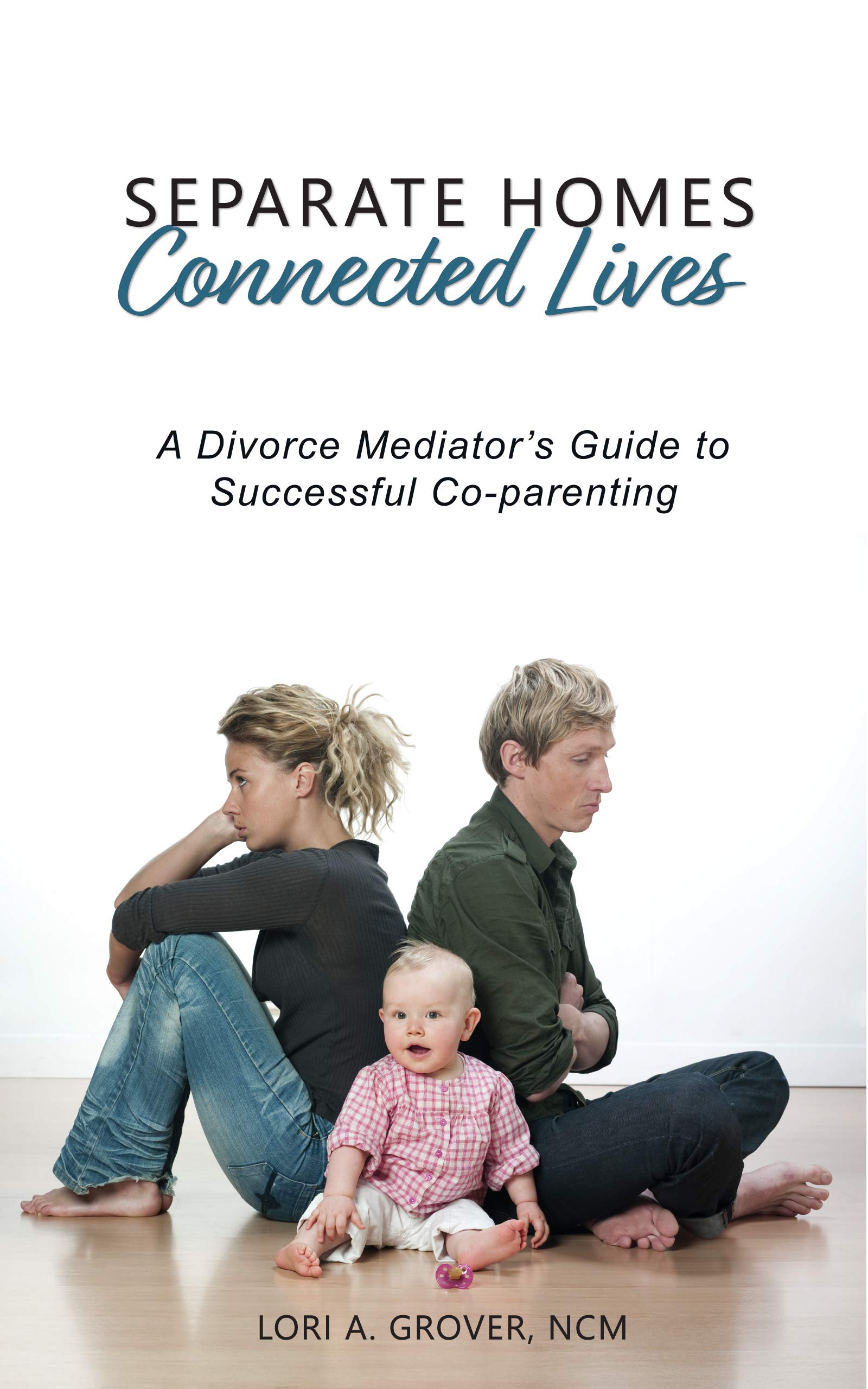 Separate Homes, Connected Lives: A Divorce Mediator’s Guide to ...