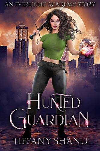 Hunted Guardian: An Everlight Academy Story by Tiffany Shand | Goodreads