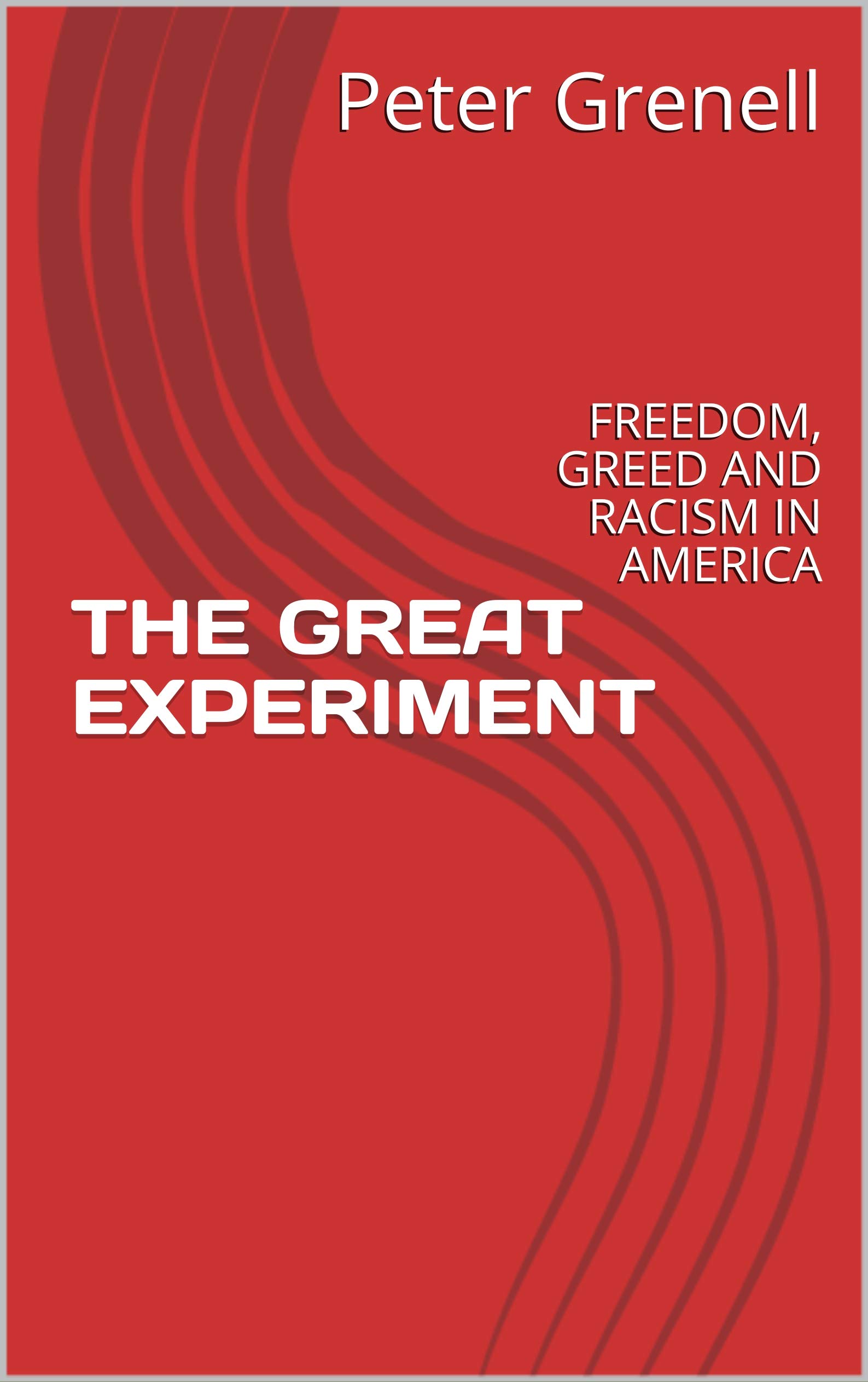 THE GREAT EXPERIMENT: FREEDOM, GREED AND RACISM IN AMERICA by Peter ...