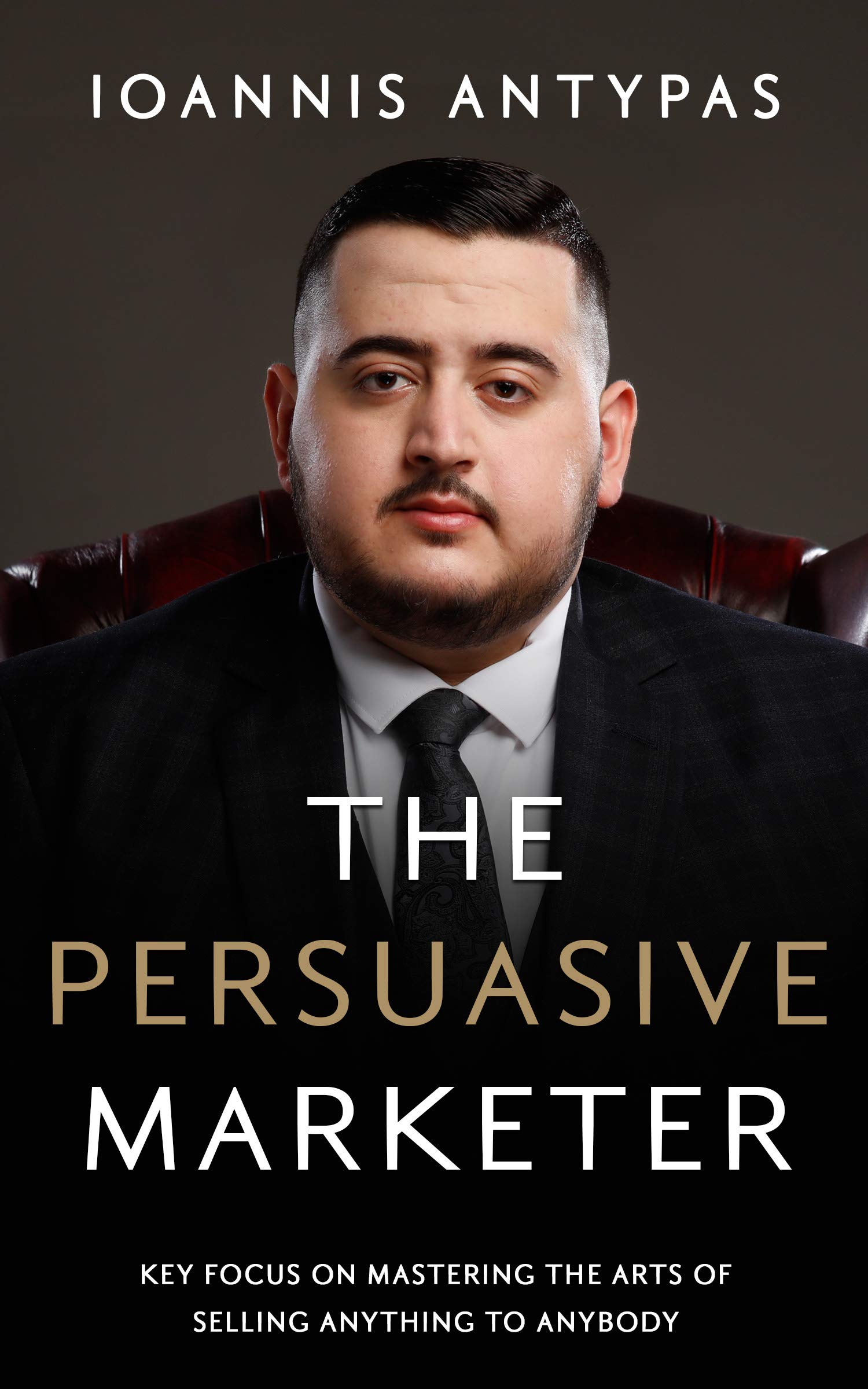 The Persuasive Marketer: Key Focus on Mastering the Arts of Selling ...