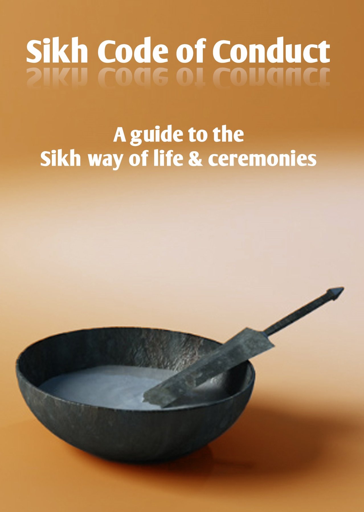 Sikh Code of Conduct: A guide to the Sikh way of life and ceremonies by ...