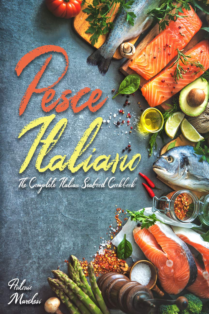 Pesce Italiano: The Complete Italian Seafood Cookbook by Antonio ...