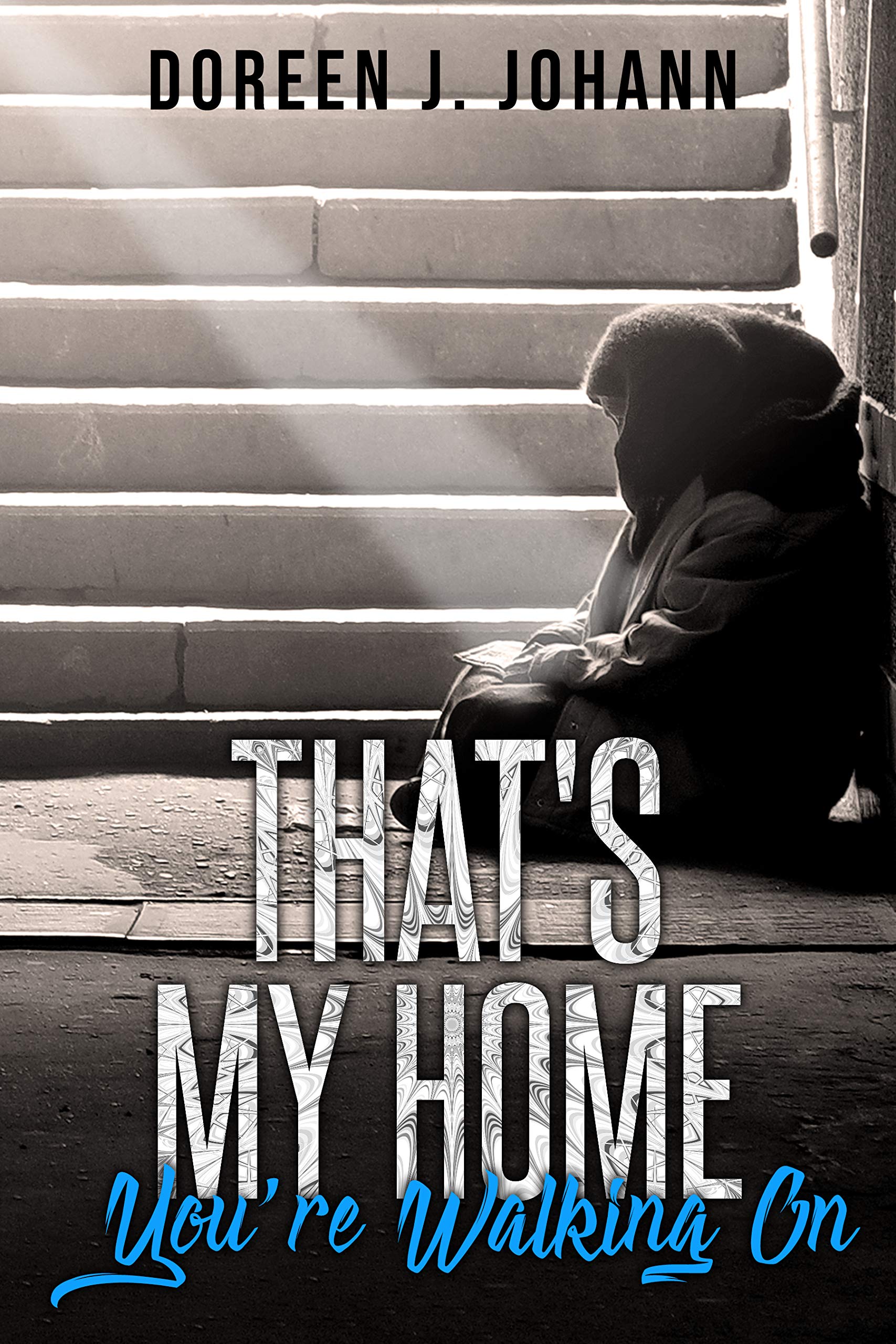 That's My Home You're Walking On by Doreen J. Johann | Goodreads
