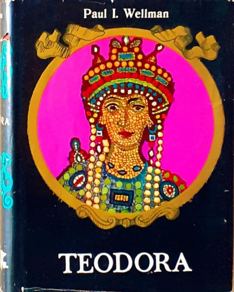 Teodora by Paul I. Wellman | Goodreads