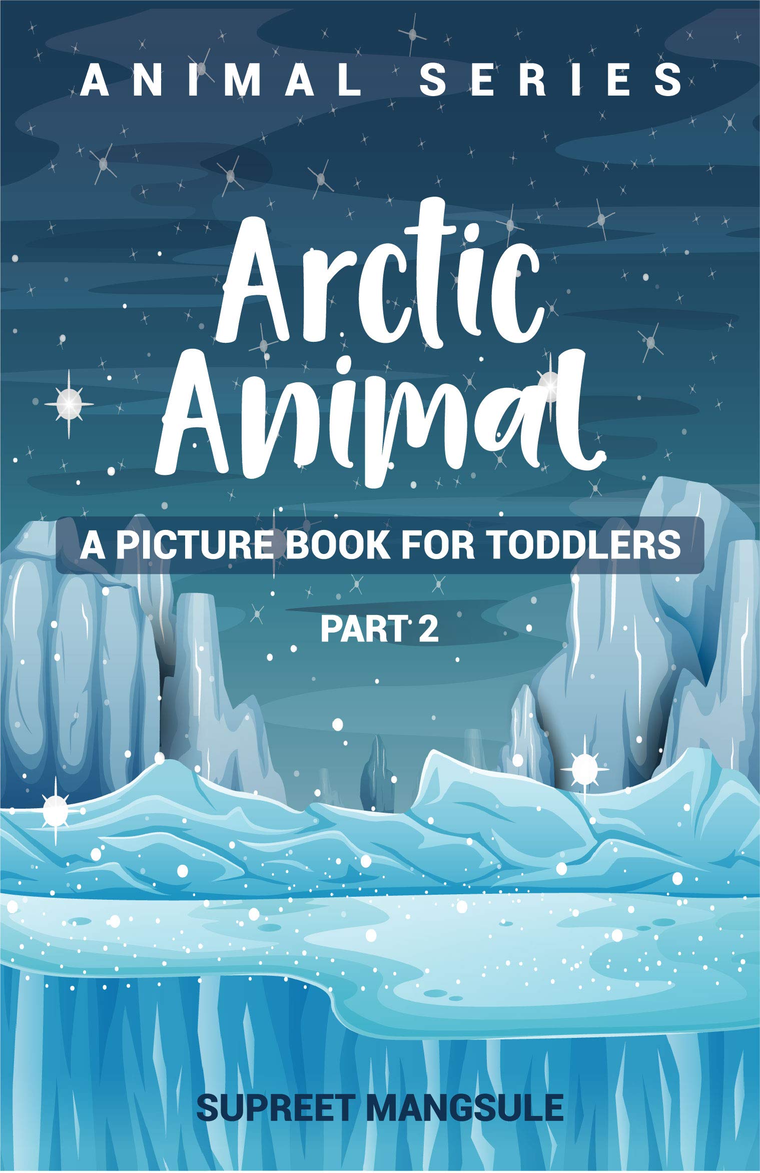 Arctic Animals: A Picture Book For Toddlers by Supreet Mangsule | Goodreads