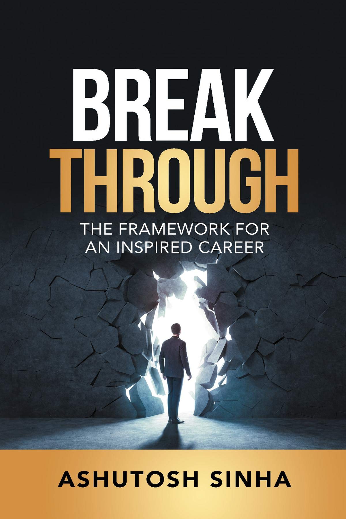 Breakthrough: The Framework For An Inspired Career by Ashutosh Sinha ...