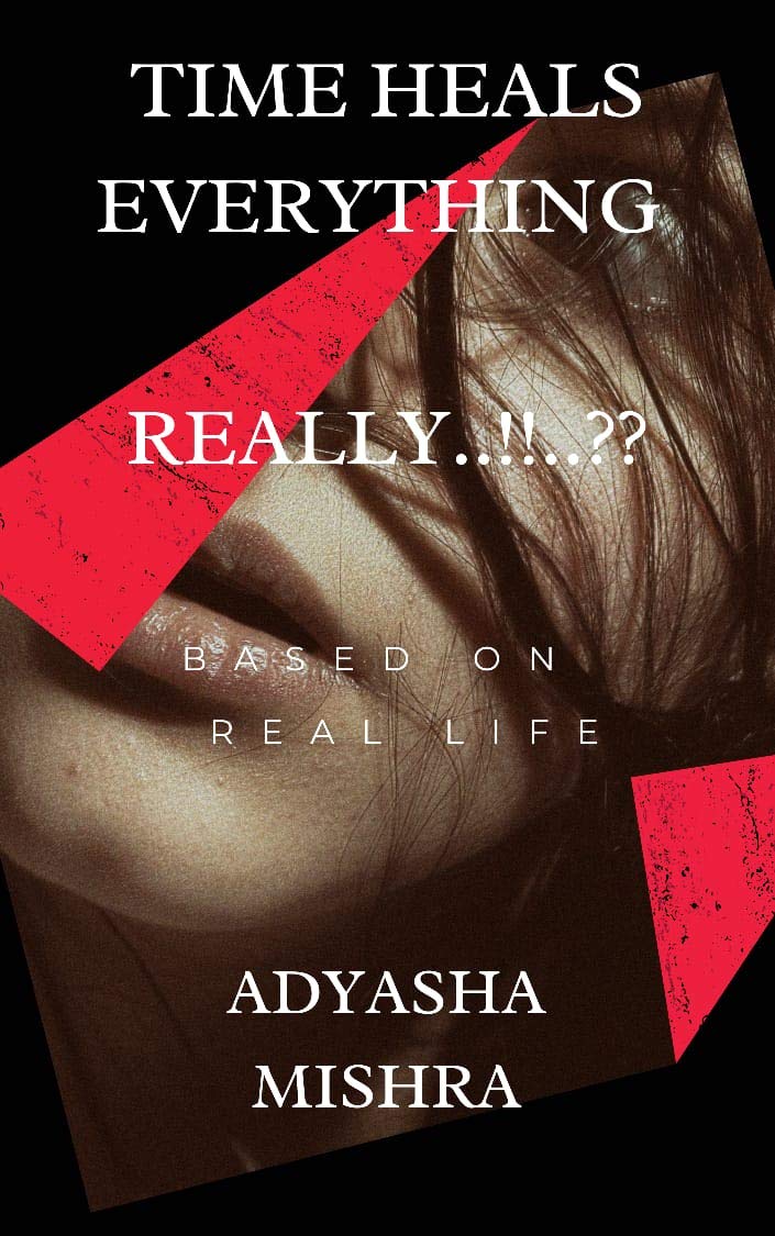 Time Heals Everything..Really??!! by Adyasha Mishra | Goodreads