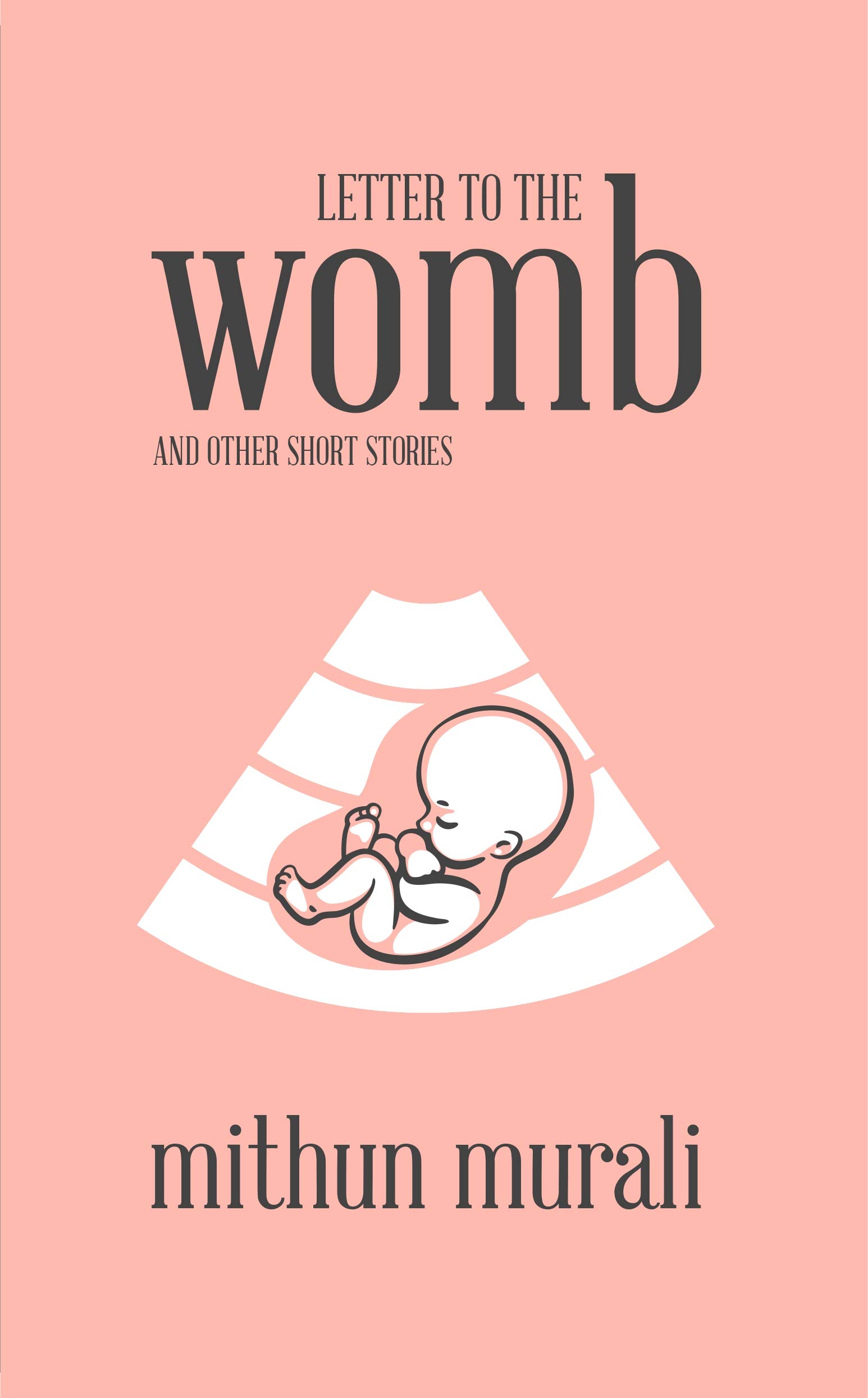 Letter to the Womb and Other Short Stories by Mithun Murali | Goodreads