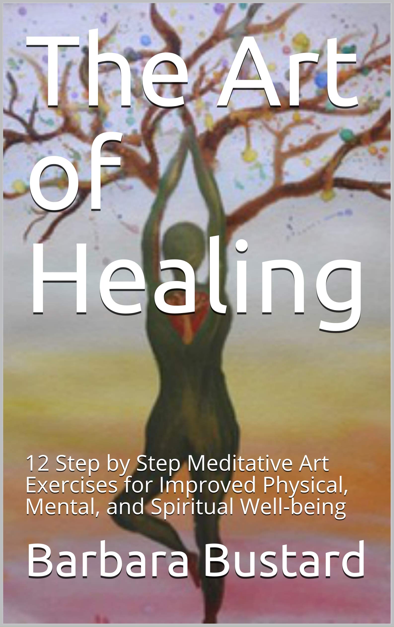 The Art of Healing: 12 Step by Step Meditative Art Exercises for ...