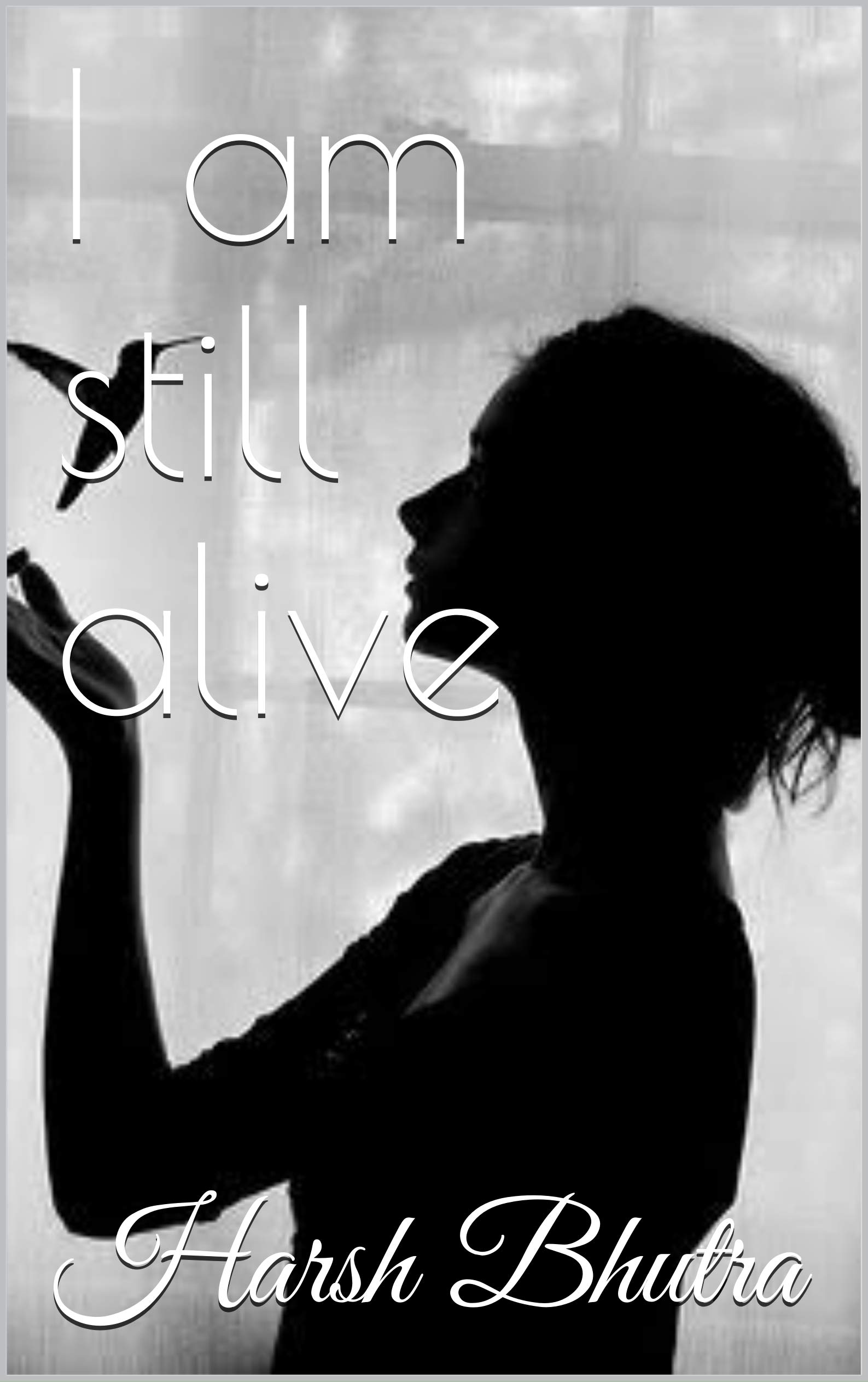 I am still alive by Harsh Bhutra | Goodreads