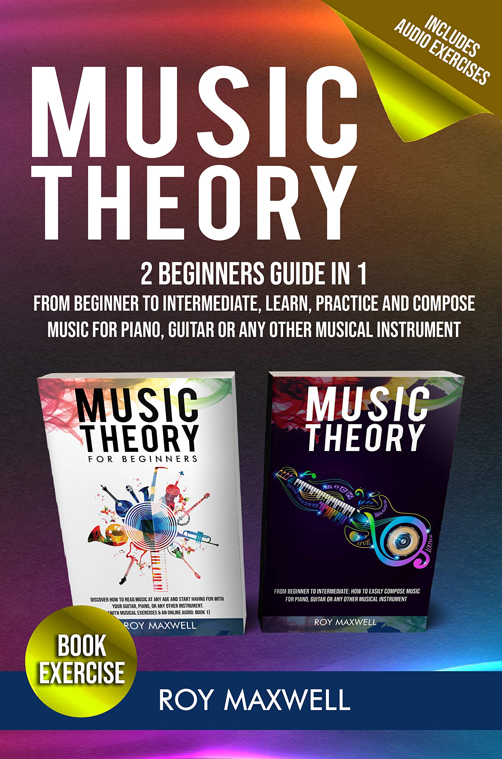 Music Theory : 2 Manuscripts in 1: The Complete Guide From Beginner to ...