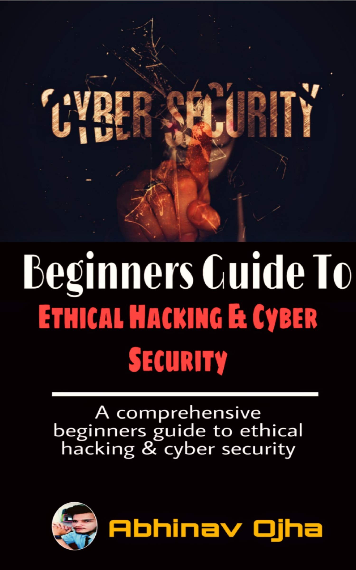 Beginners Guide To Ethical Hacking and Cyber Security by Abhinav Ojha ...
