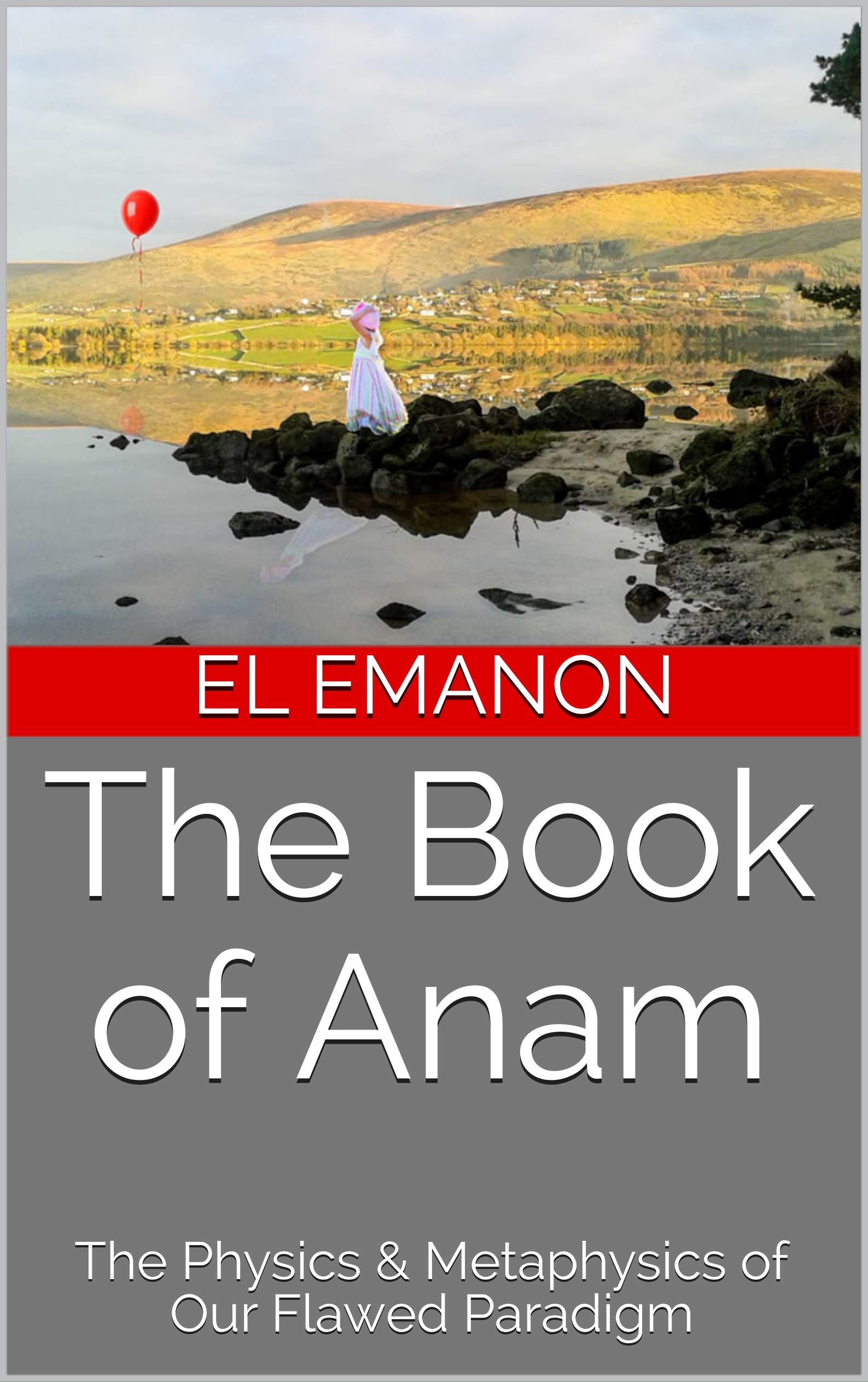 The Book of Anam: The Physics & Metaphysics of Our Flawed Paradigm by ...