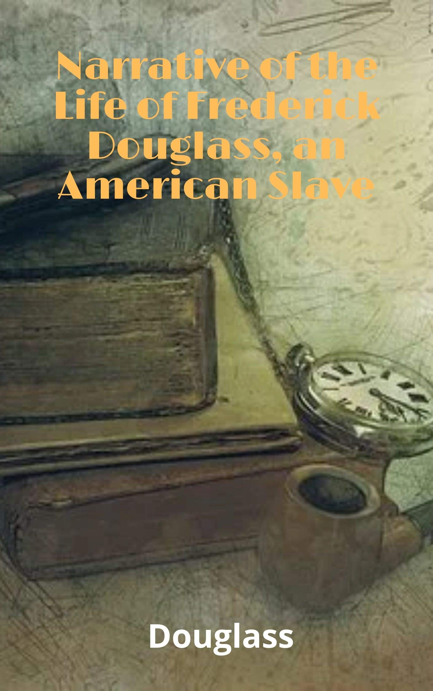 Narrative of the Life of Frederick Douglass, an American Slave by ...