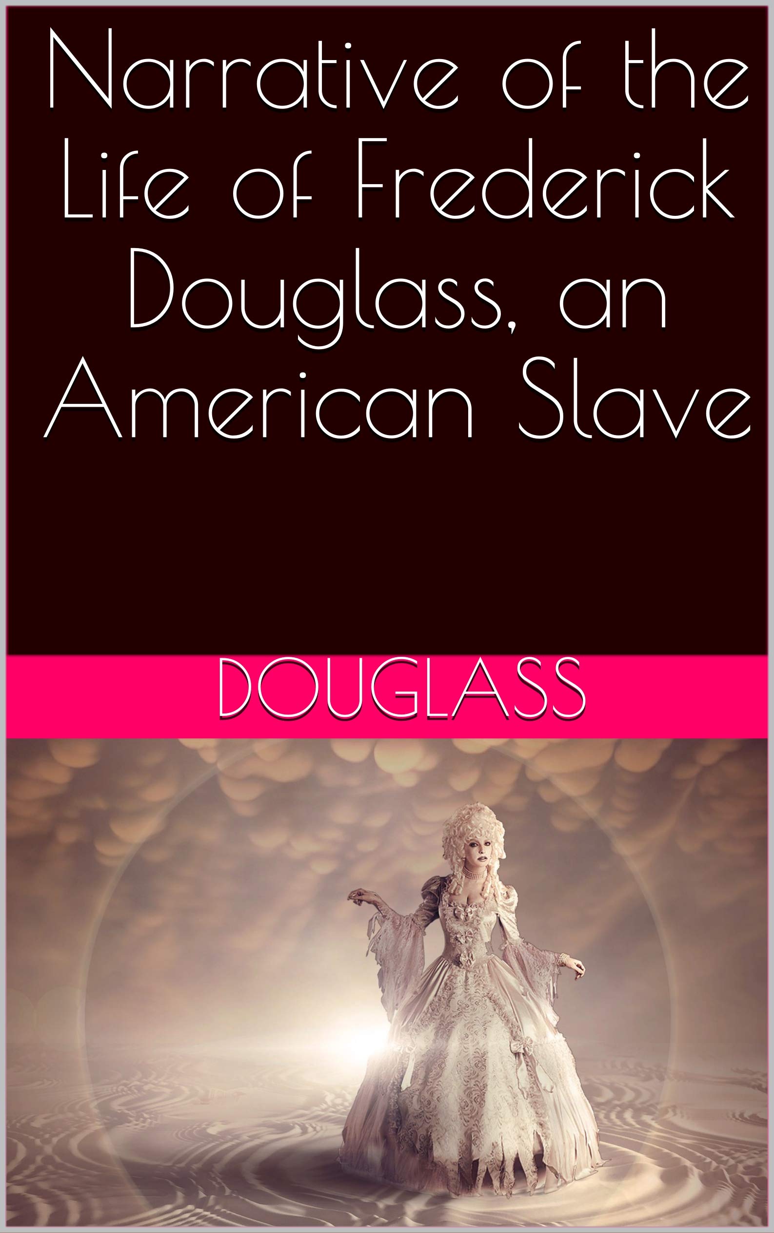 Narrative of the Life of Frederick Douglass, an American Slave by ...