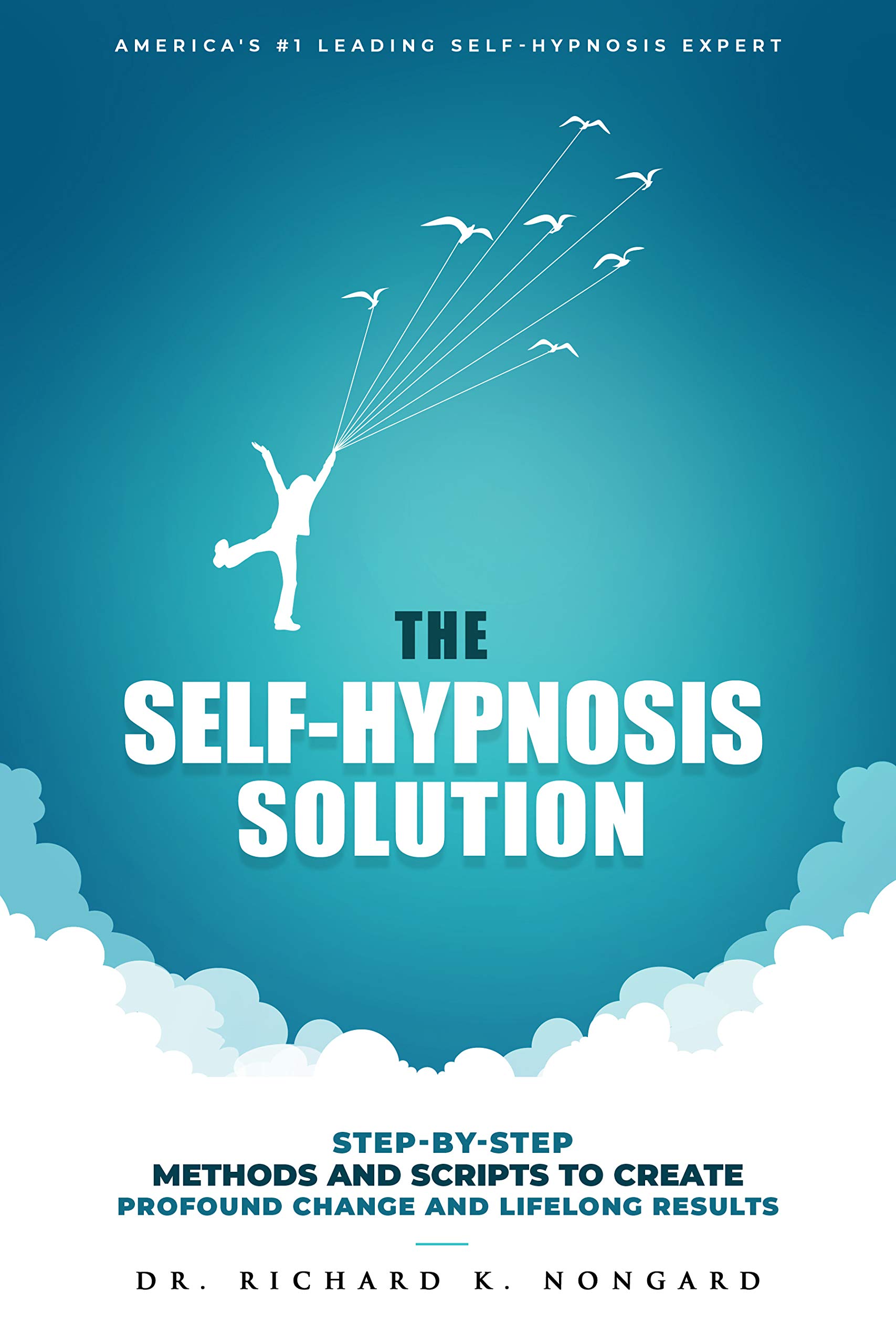 The Self-Hypnosis Solution: Step-by-Step Methods and Scripts to Create ...