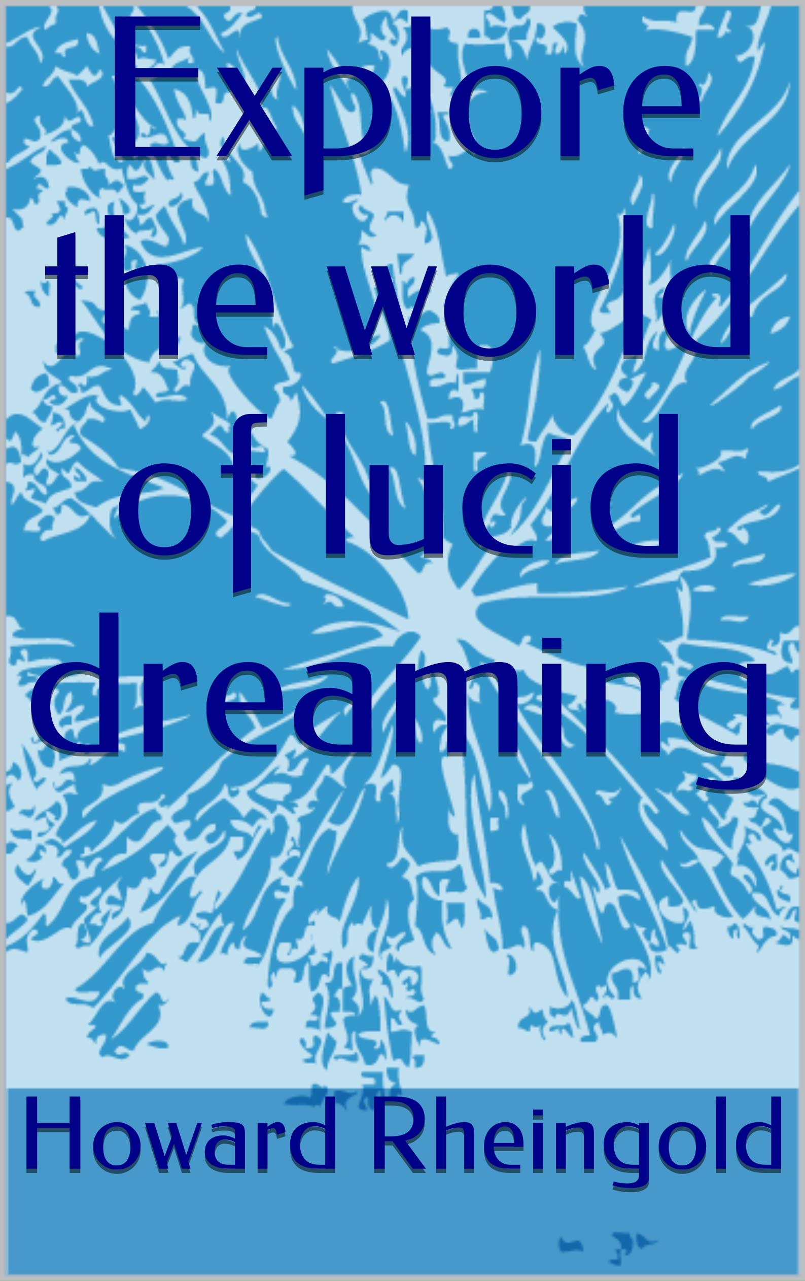 Explore the world of lucid dreaming by Howard Rheingold | Goodreads