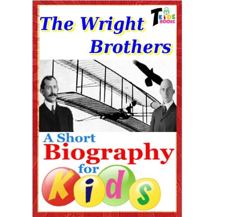 The Wright Brothers - A Short Biography for Kids by T. Kids Books ...