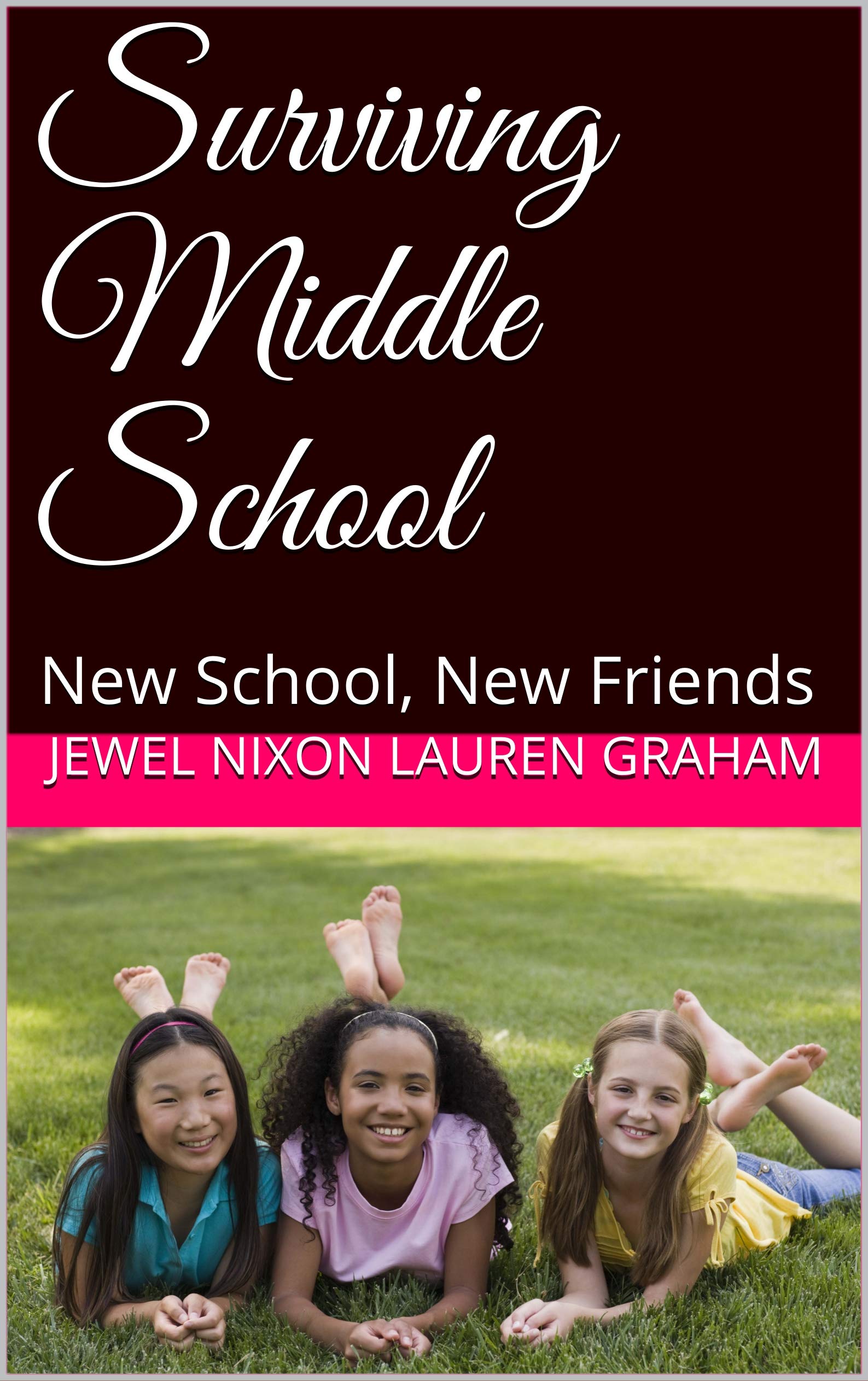 Surviving Middle School: New School, New Friends by Jewel Nixon Lauren ...