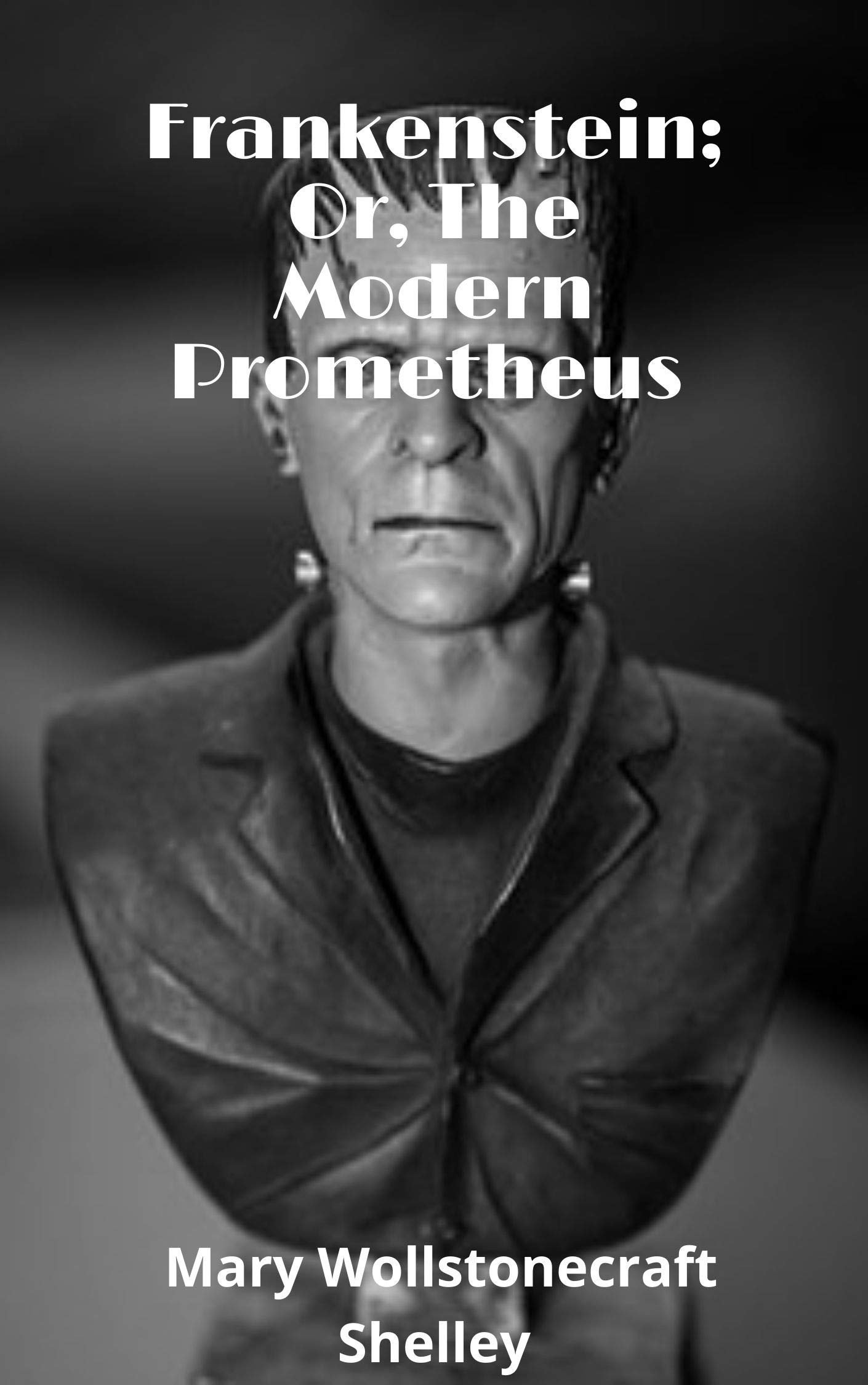 Frankenstein; Or, The Modern Prometheus by Mary Wollstonecraft Shelley ...