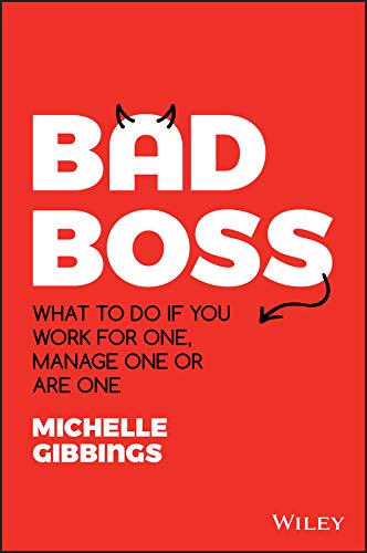 Bad Boss: What to Do if You Work for One, Manage One or Are One by ...