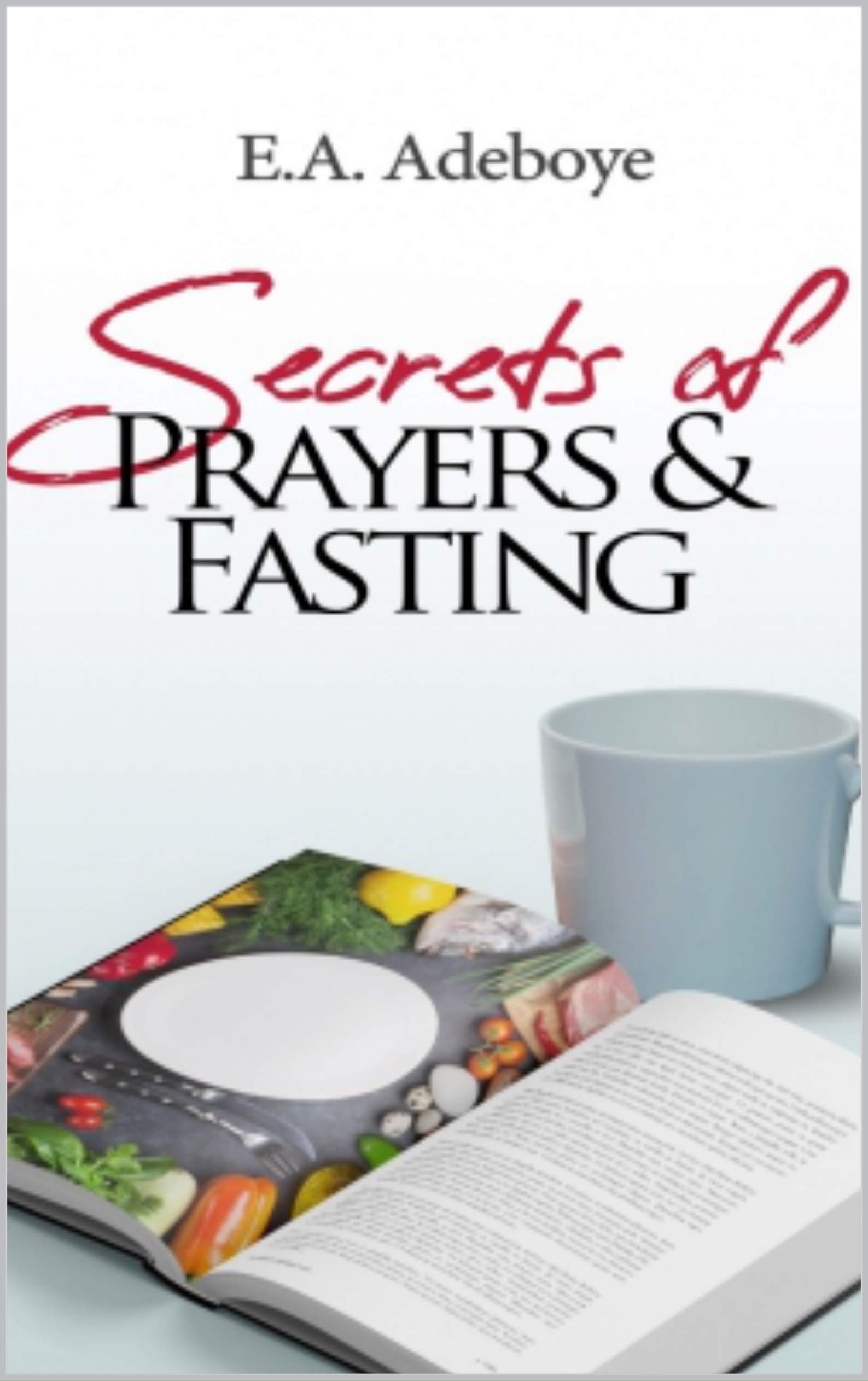 Secrets Of Fasting And Prayer by E.A. Adeboye | Goodreads
