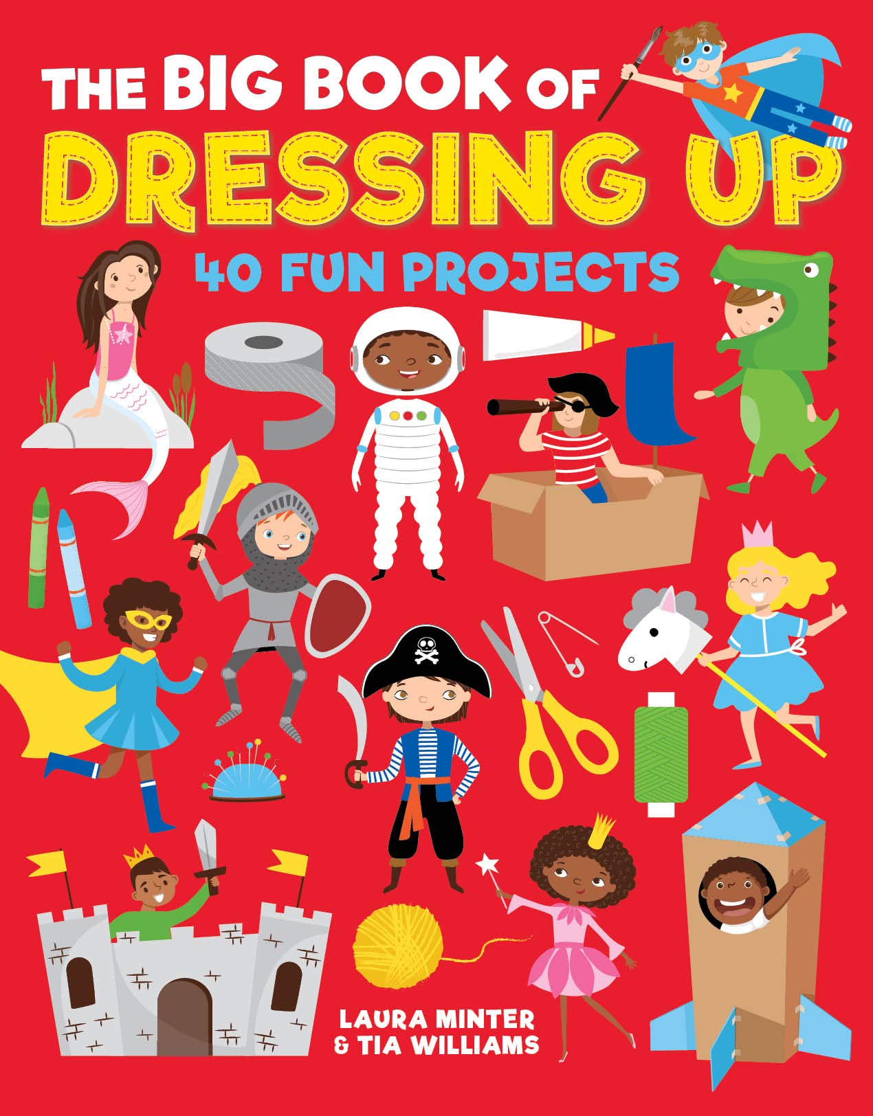 The Big Book of Dressing Up: 40 Fun Projects to Make With Kids by Laura ...