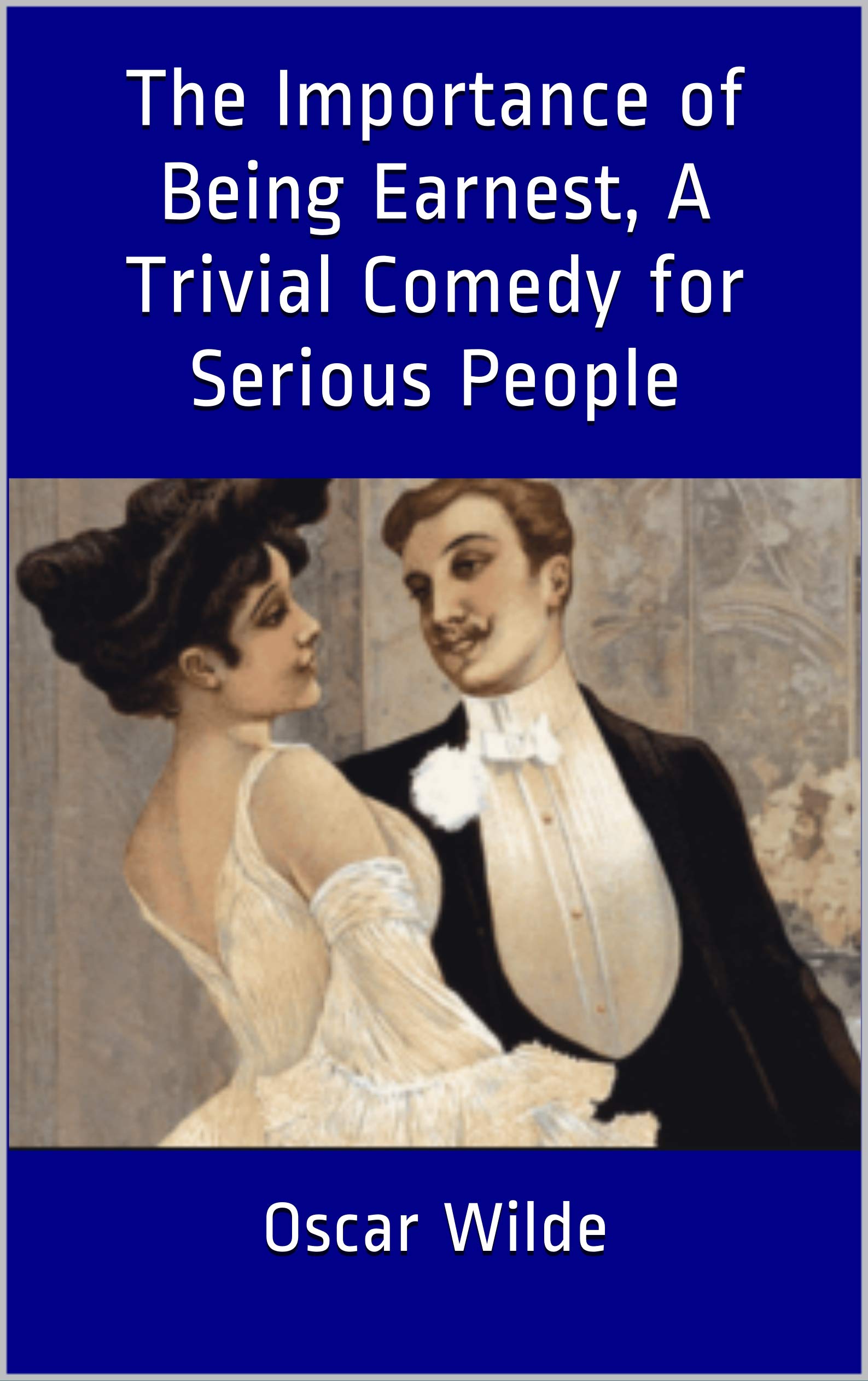 The Importance of Being Earnest, A Trivial Comedy for Serious People by ...