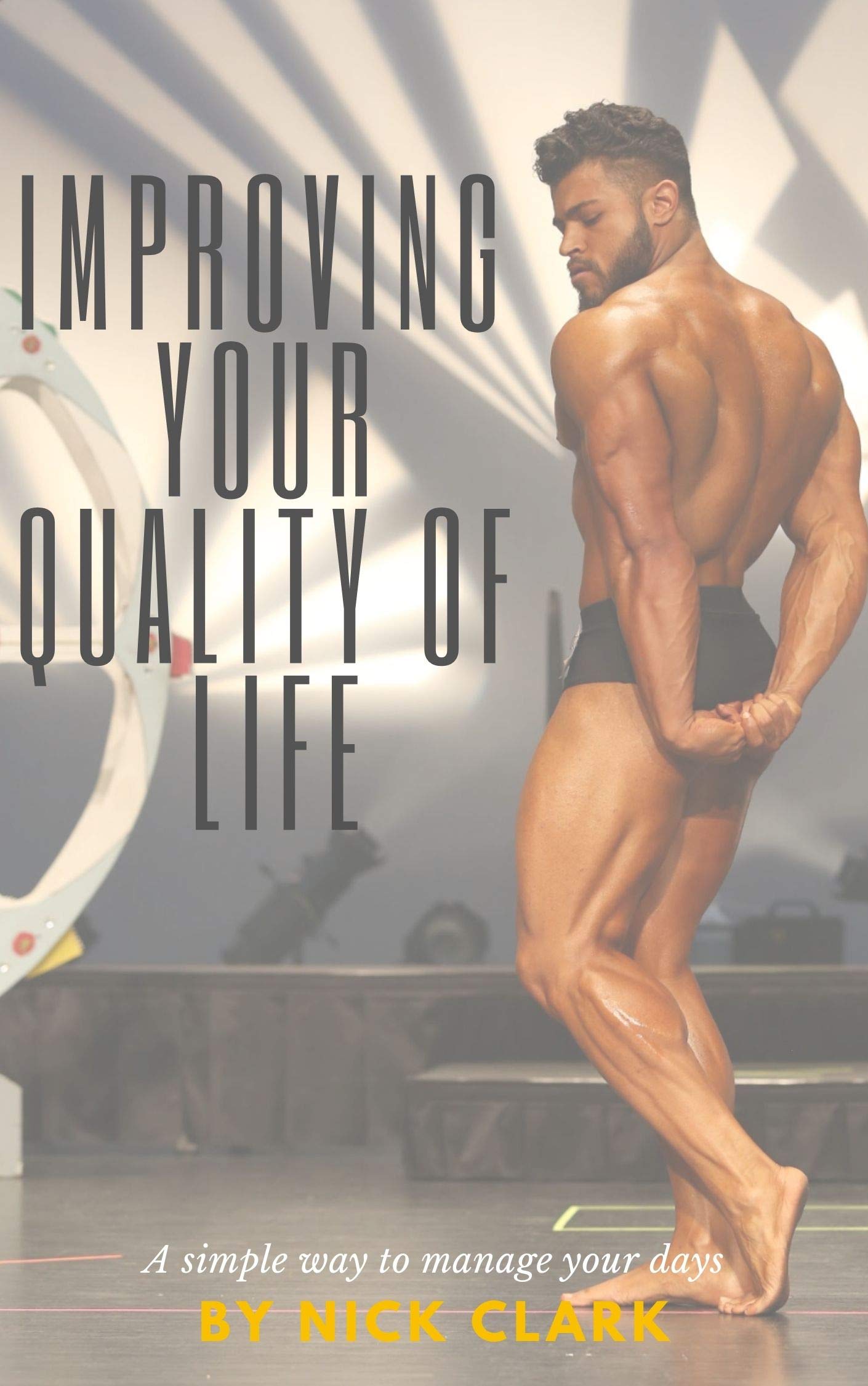 Improving Your Quality of Life by Nick Clark | Goodreads