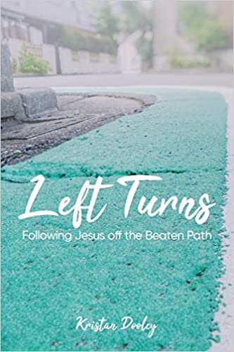 Left Turns: Following Jesus off the Beaten Path by Kristan Dooley ...