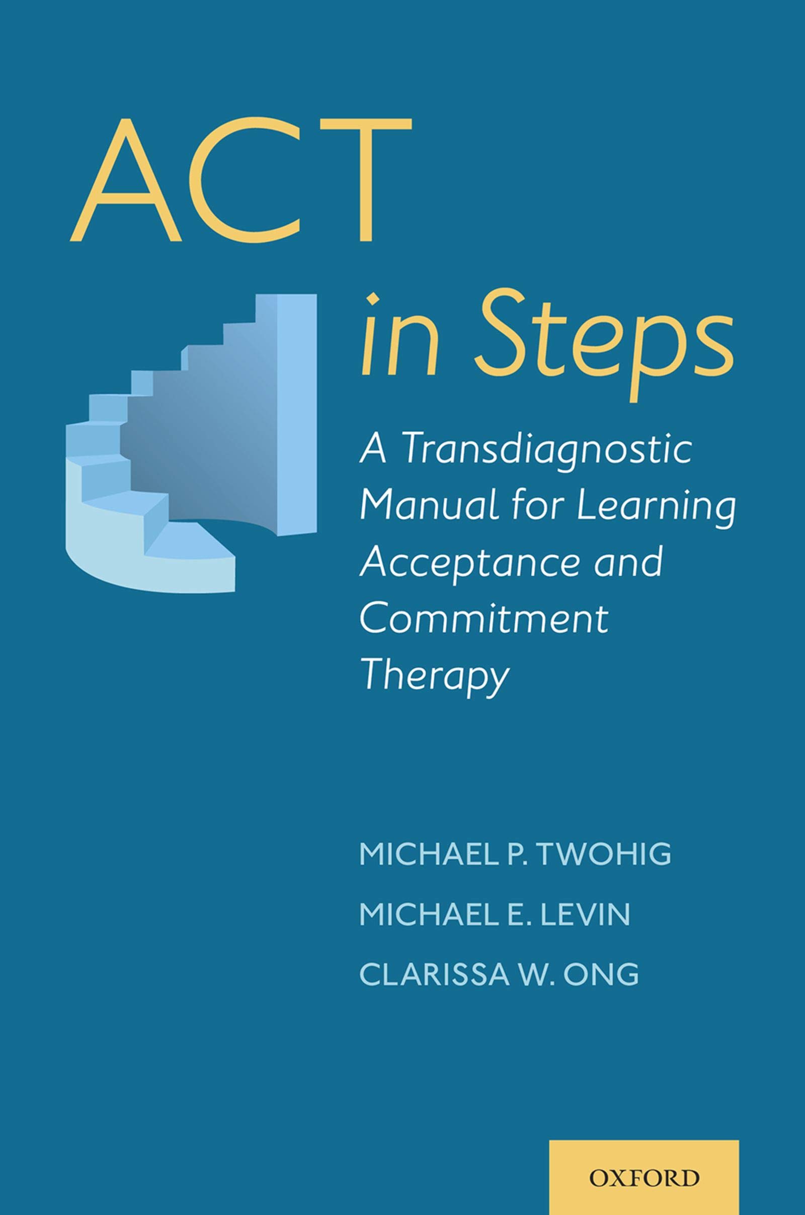 ACT in Steps: A Transdiagnostic Manual for Learning Acceptance and ...