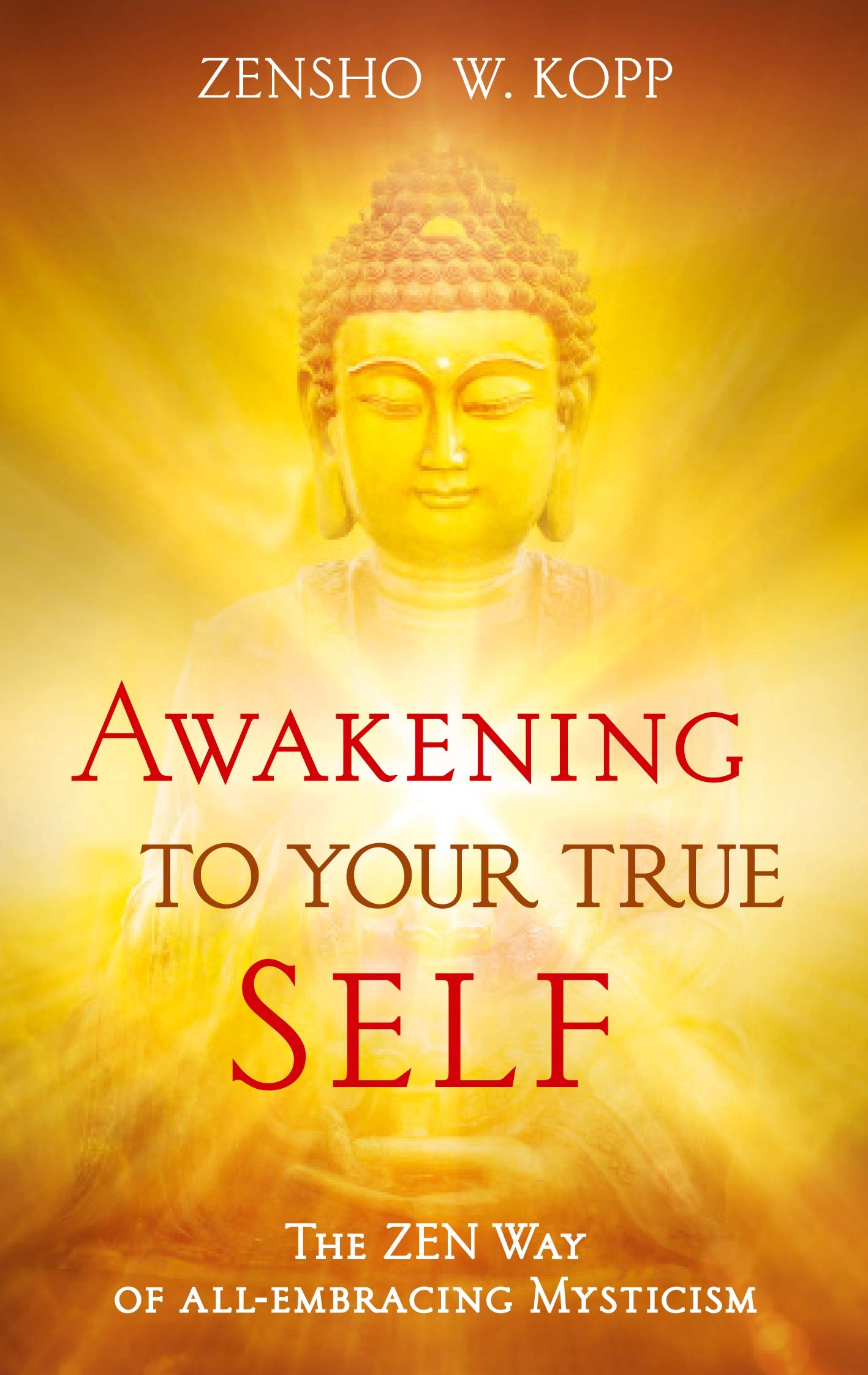 Awakening to Your True Self: The Zen way of all-embracing mysticism by ...