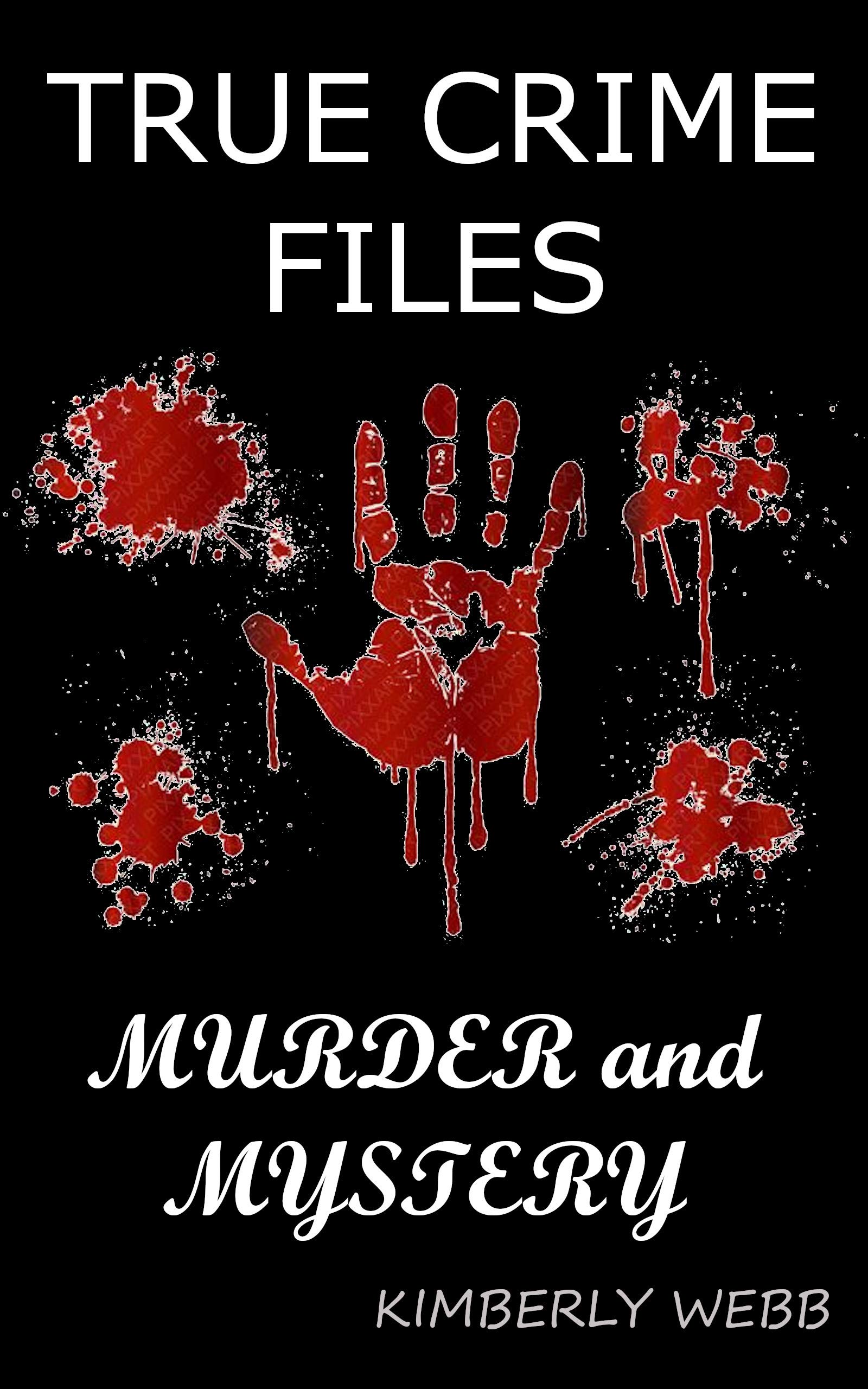 True Crime Files: Murder and Mystery by Kimberly Webb | Goodreads