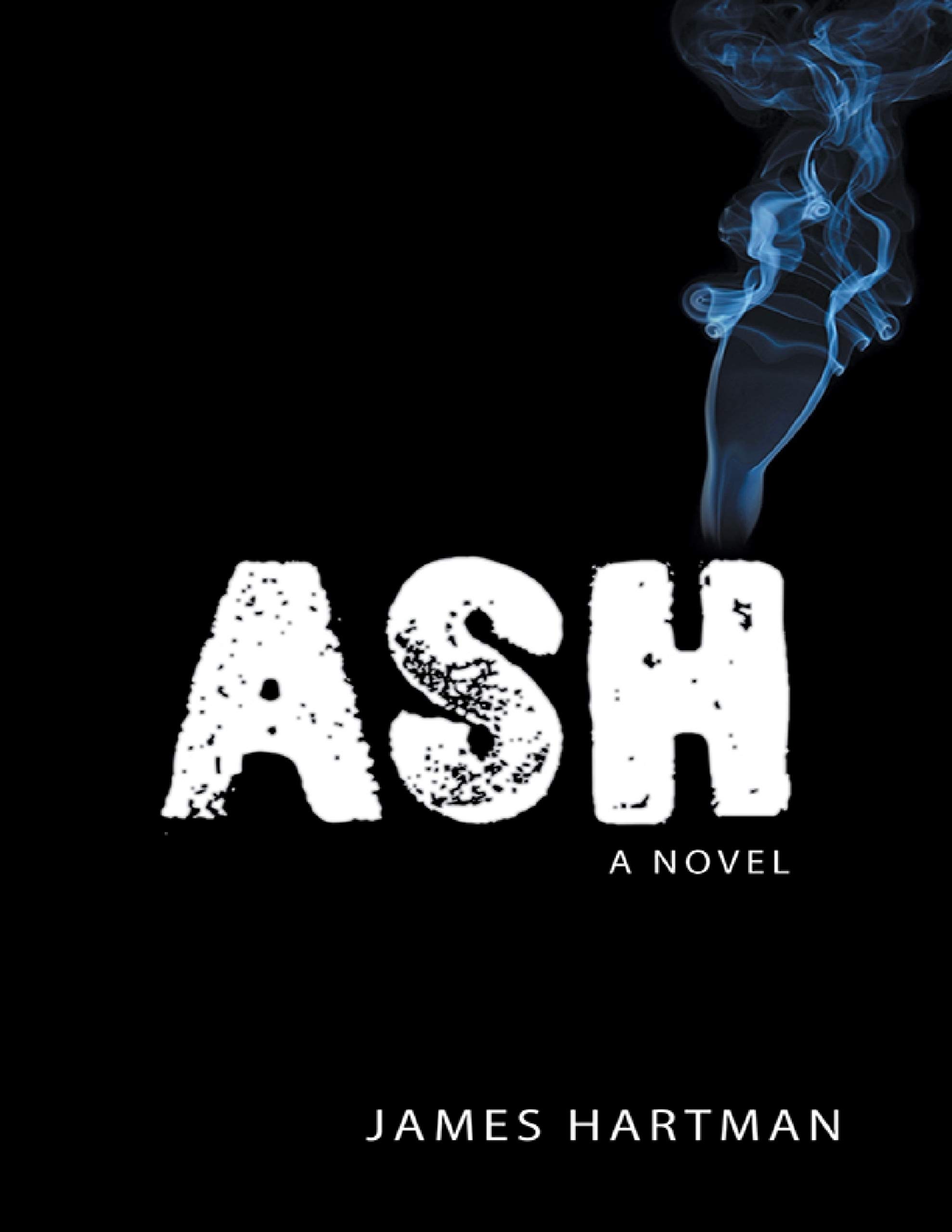 Ash: A Novel by James Hartman | Goodreads