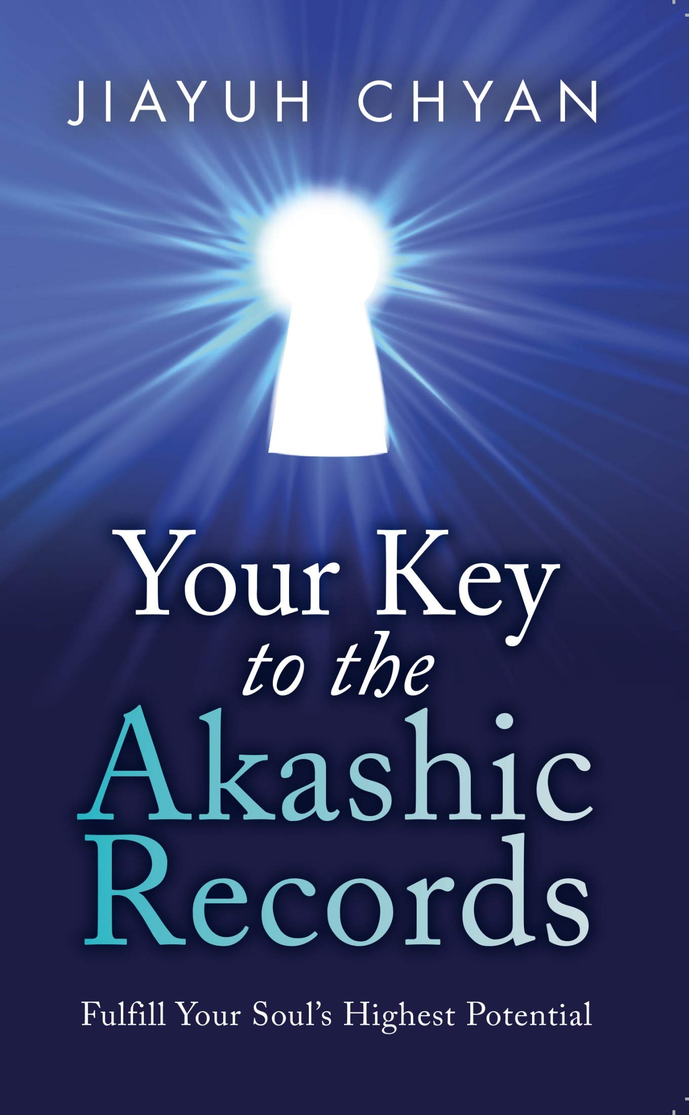 Your Key to the Akashic Records: Fulfill Your Soul's Highest Potential ...