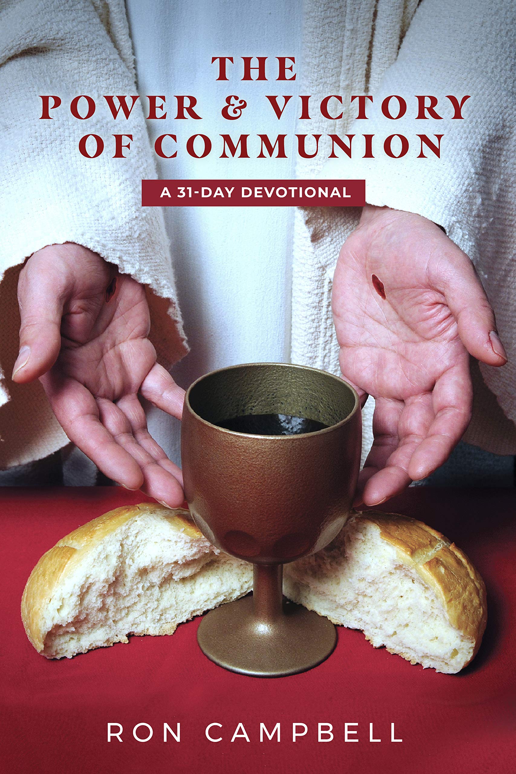 The Power and Victory of Communion: A 31-Day Devotional by Ron Campbell ...