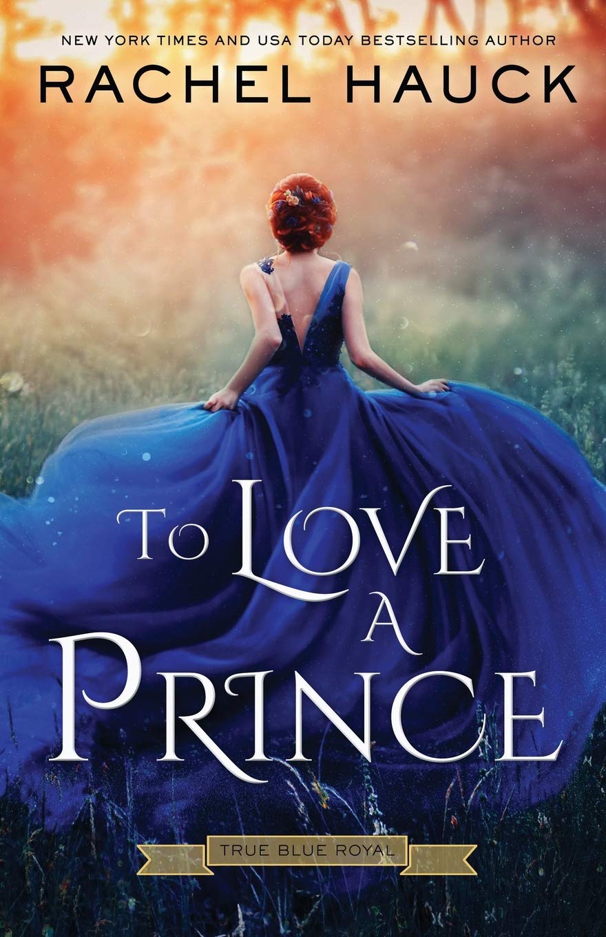 To Love A Prince (True Blue Royal) by Rachel Hauck | Goodreads