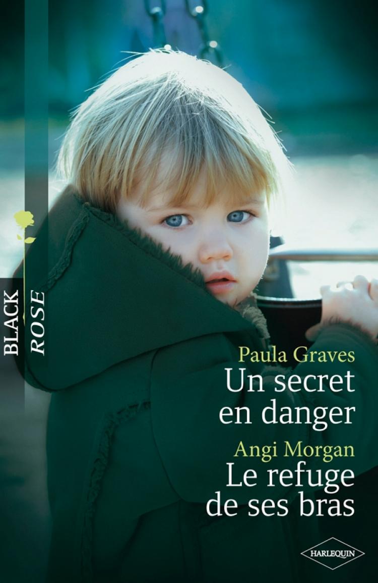 Un secret en danger - Le refuge de ses bras (Black Rose) by Paula ...