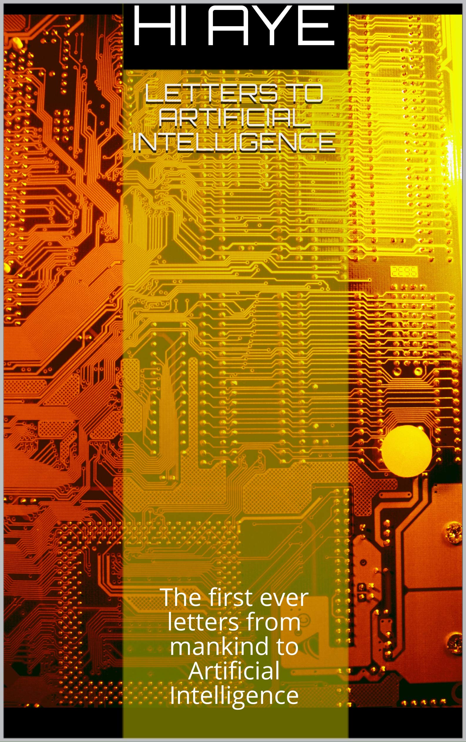 Hi Aye ~ Letters to Artificial Intelligence : The first ever letters ...