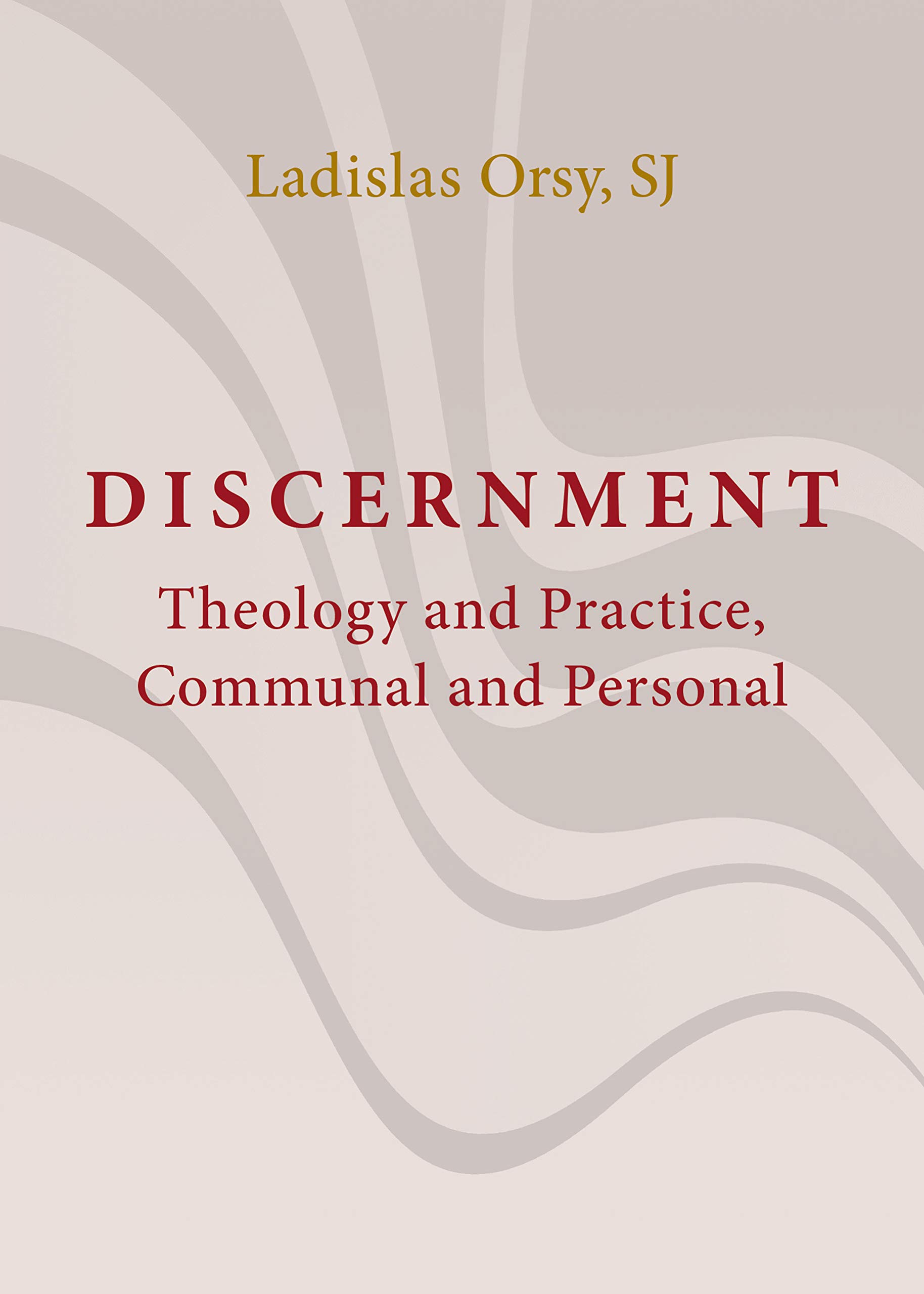 Discernment: Theology and Practice, Communal and Personal by Ladislas ...