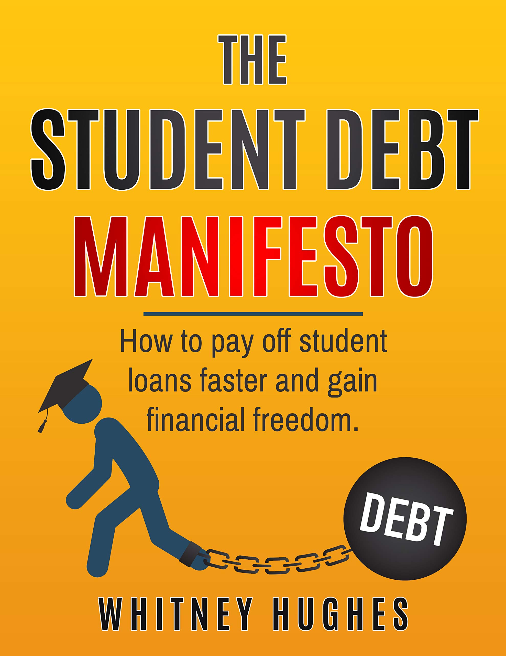 The Student Debt Manifesto: How To Pay Off Student Loans Faster And ...