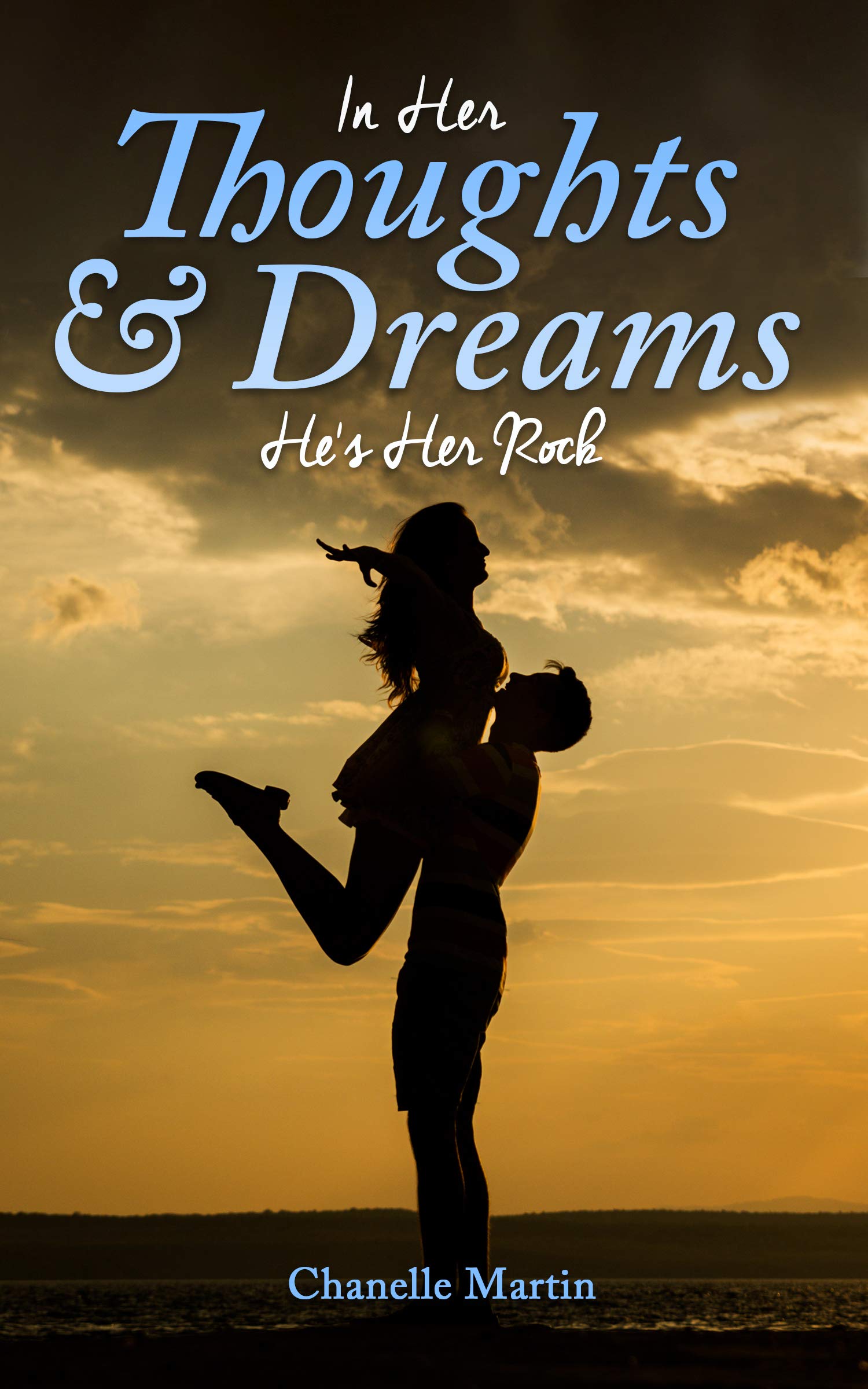 In Her Thoughts and Dreams: He's Her Rock (Book 3) by Chanelle Martin ...