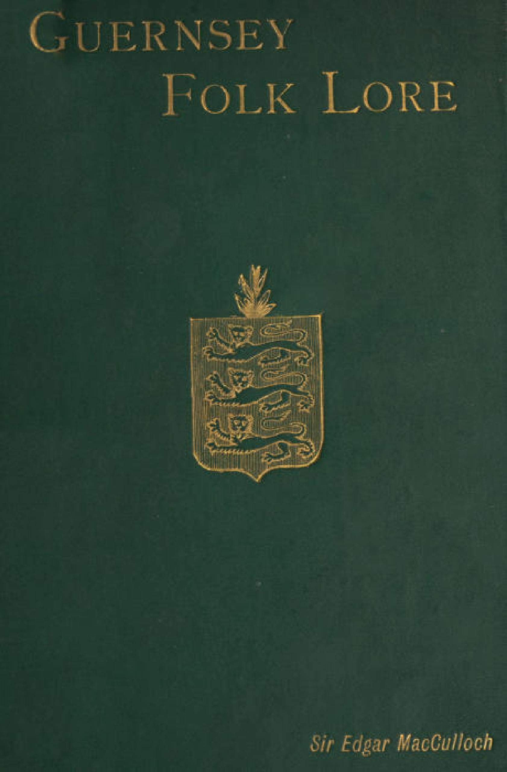 The Abridged Version of "Guernsey Folk Lore": a collection of popular ...
