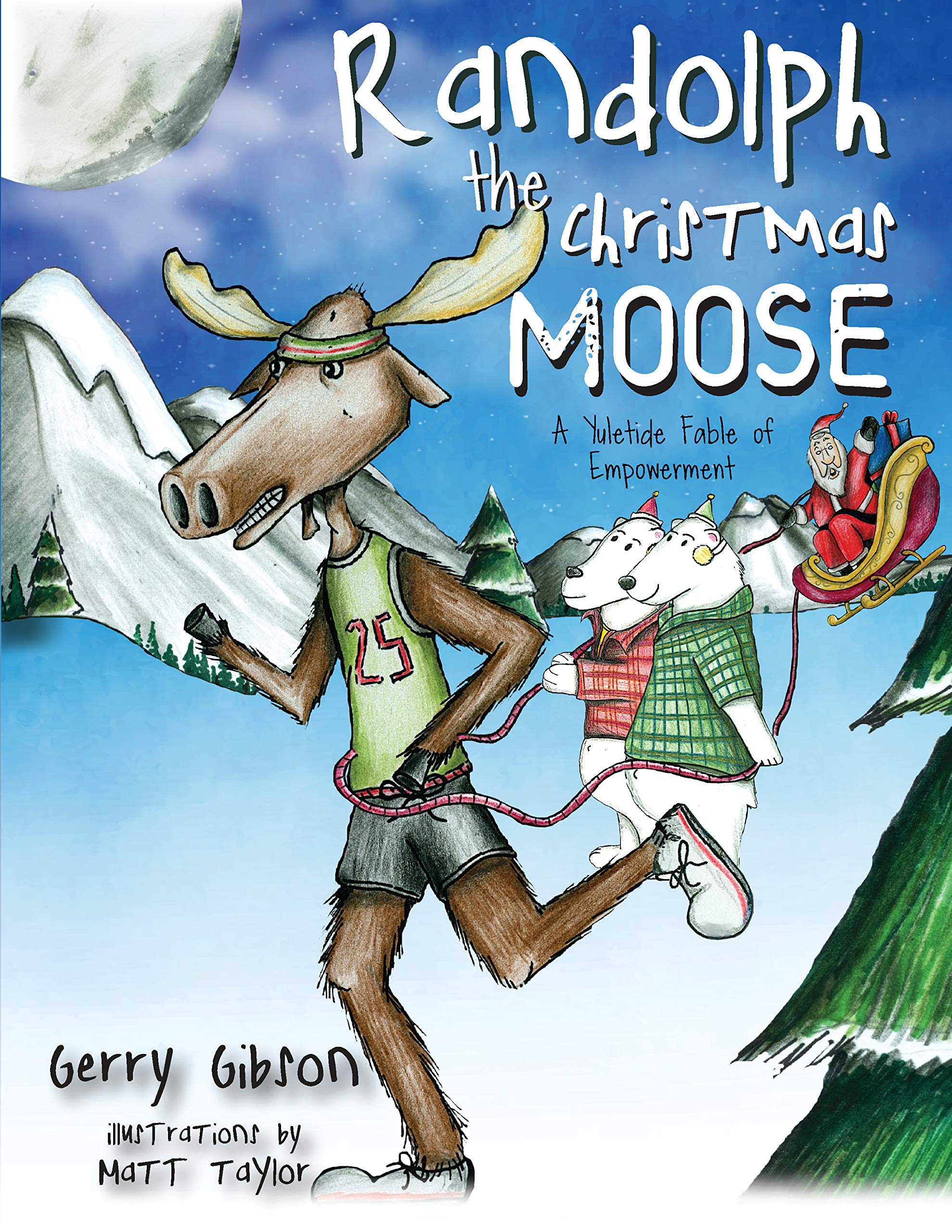 Randolph the Christmas Moose: A Yuletide Fable of Empowerment by Gerry ...