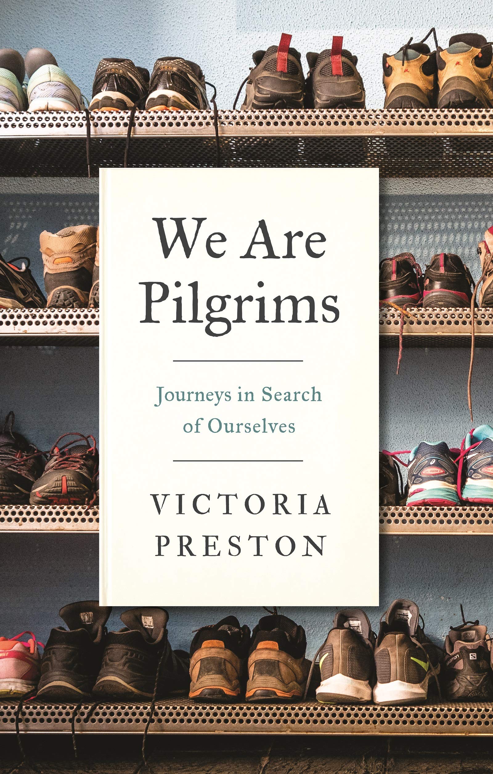 We Are Pilgrims: Journeys in Search of Ourselves by Victoria Preston ...