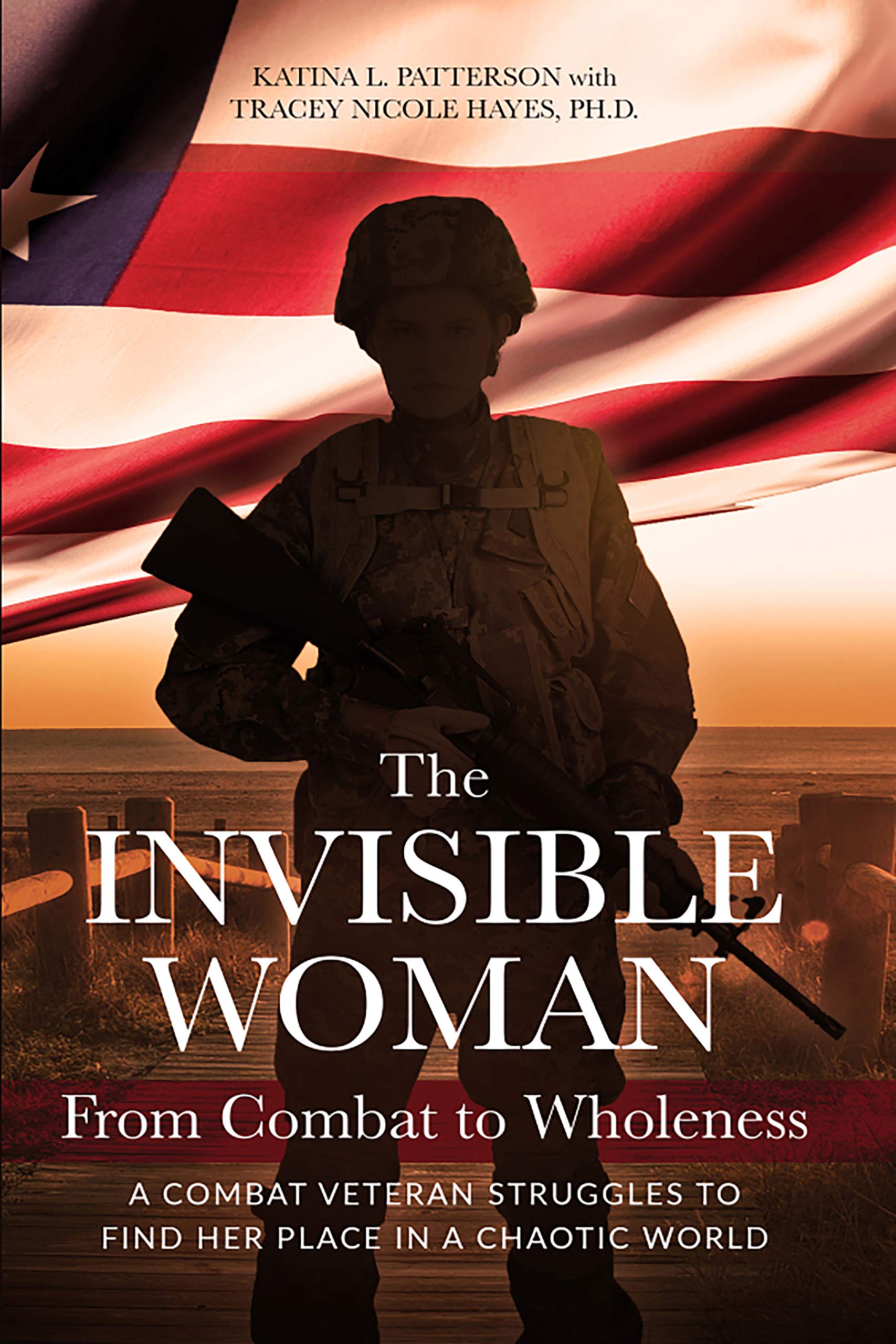 The Invisible Woman From Combat to Wholeness: A Combat Veteran ...