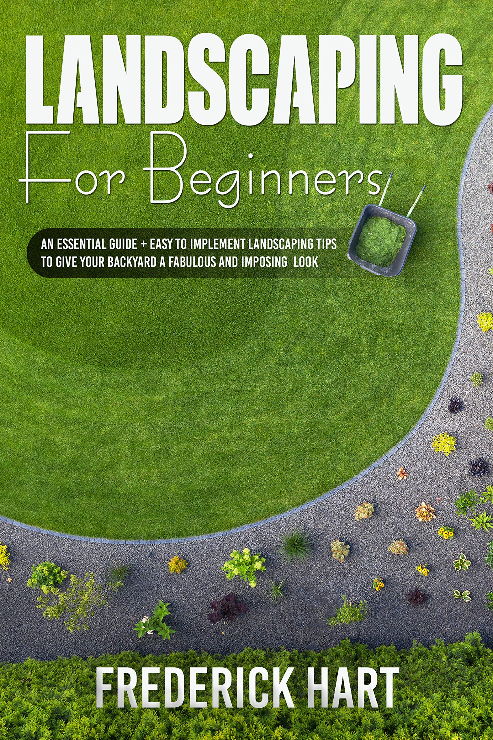 LANDSCAPING FOR BEGINNERS: An essential guide + easy to implement ...