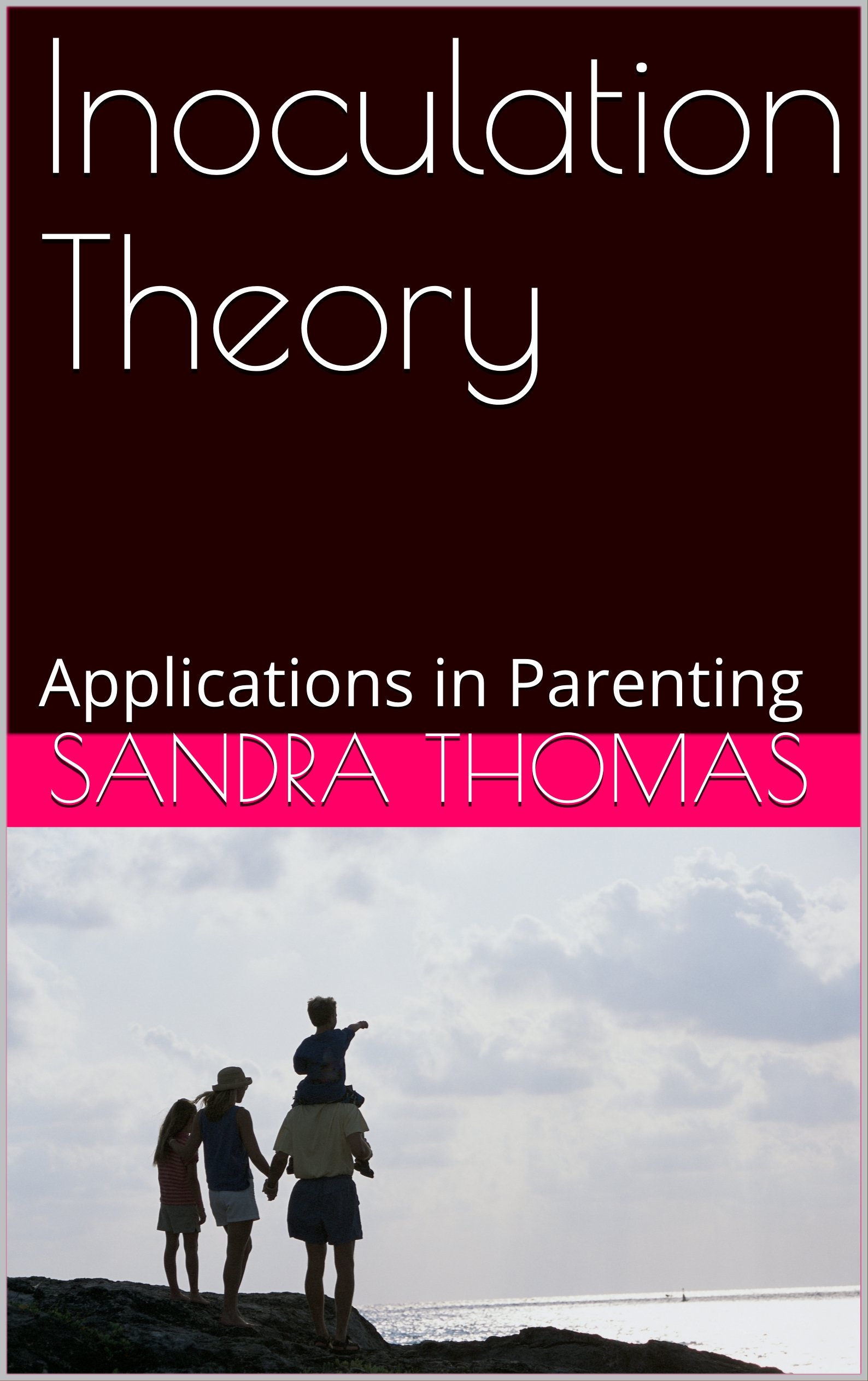 Inoculation Theory: Applications in Parenting by Sandra Thomas | Goodreads