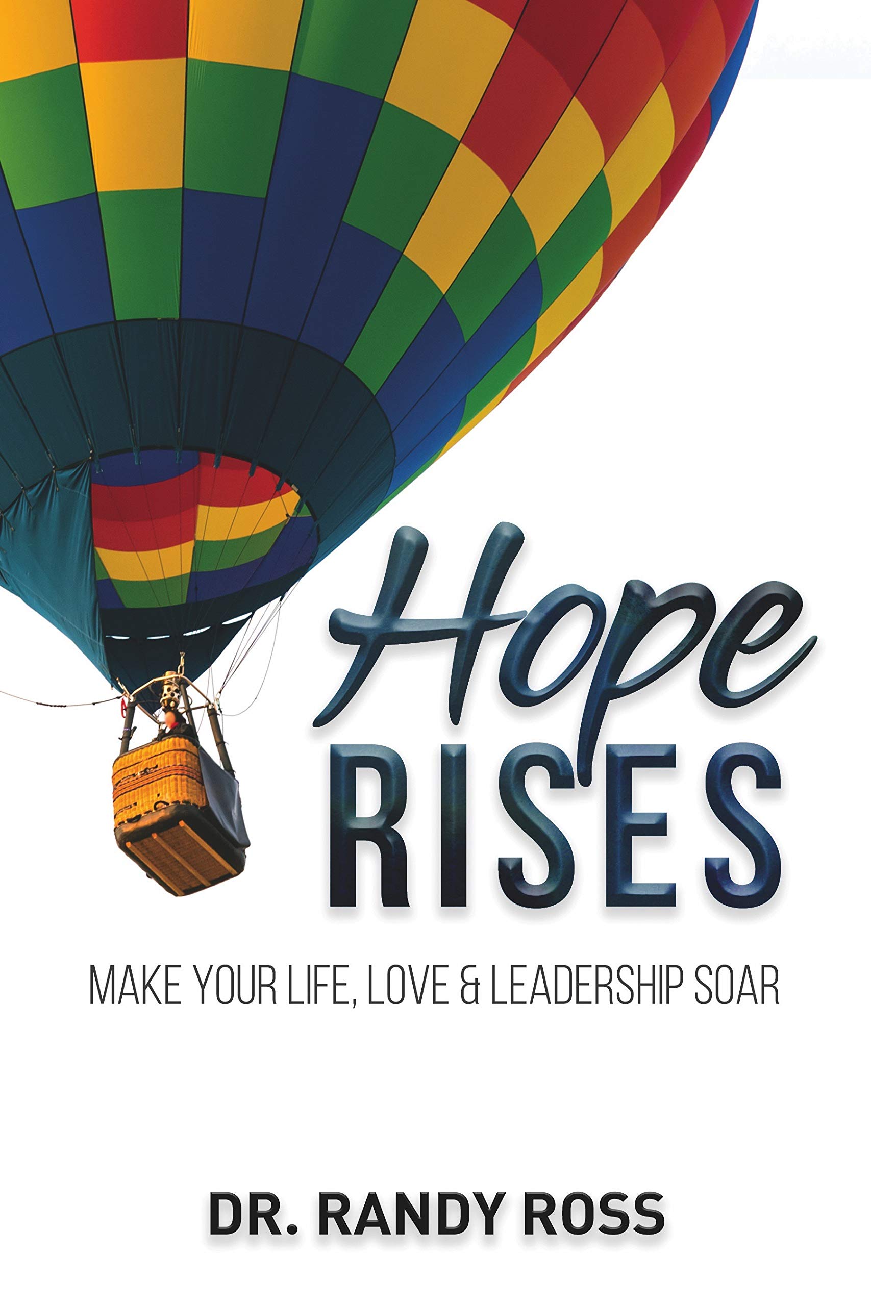 Hope Rises: Make Your Life, Love & Leadership Soar by Randy Ross ...